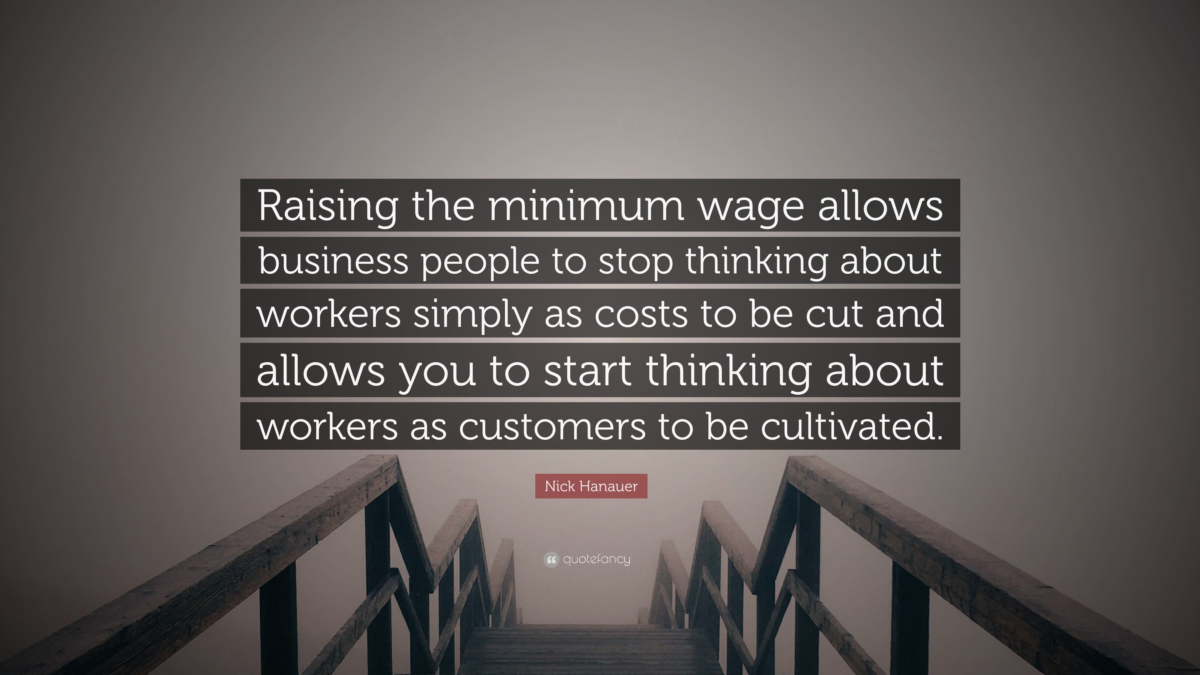 Nick Hanauer Quote: “Raising the minimum wage allows business people to ...