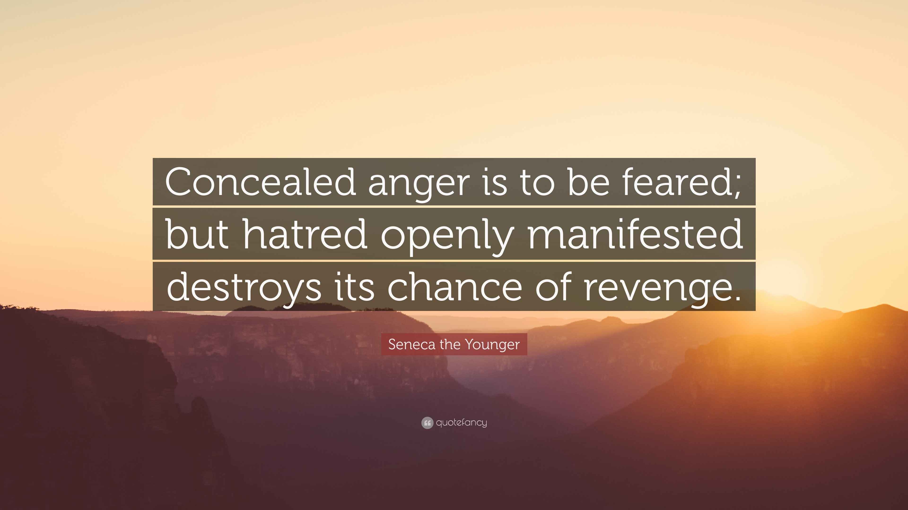 Seneca the Younger Quote: “Concealed anger is to be feared; but hatred ...