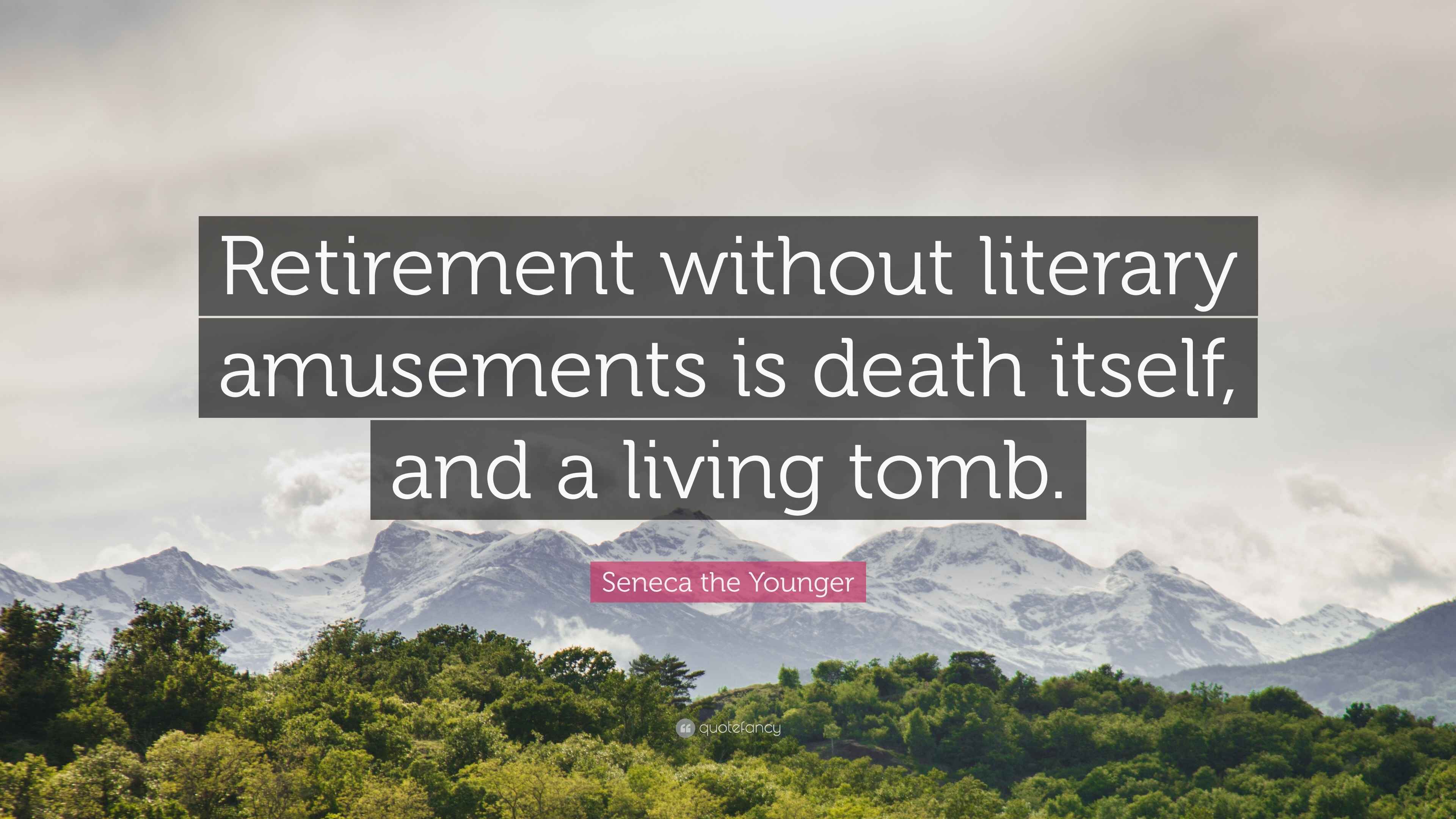 Seneca the Younger Quote: “Retirement without literary amusements is ...
