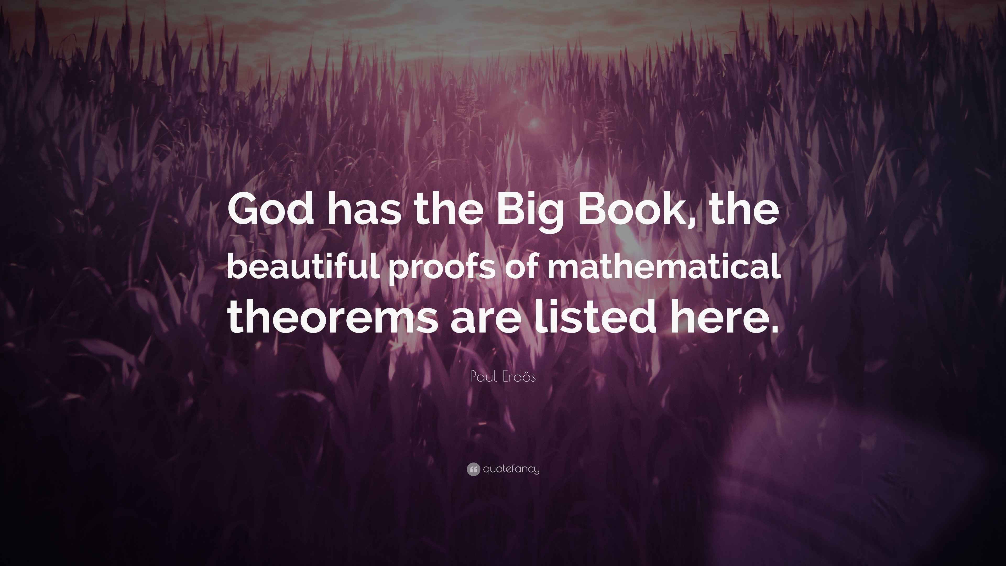 Paul Erdős Quote: “God has the Big Book, the beautiful proofs of ...