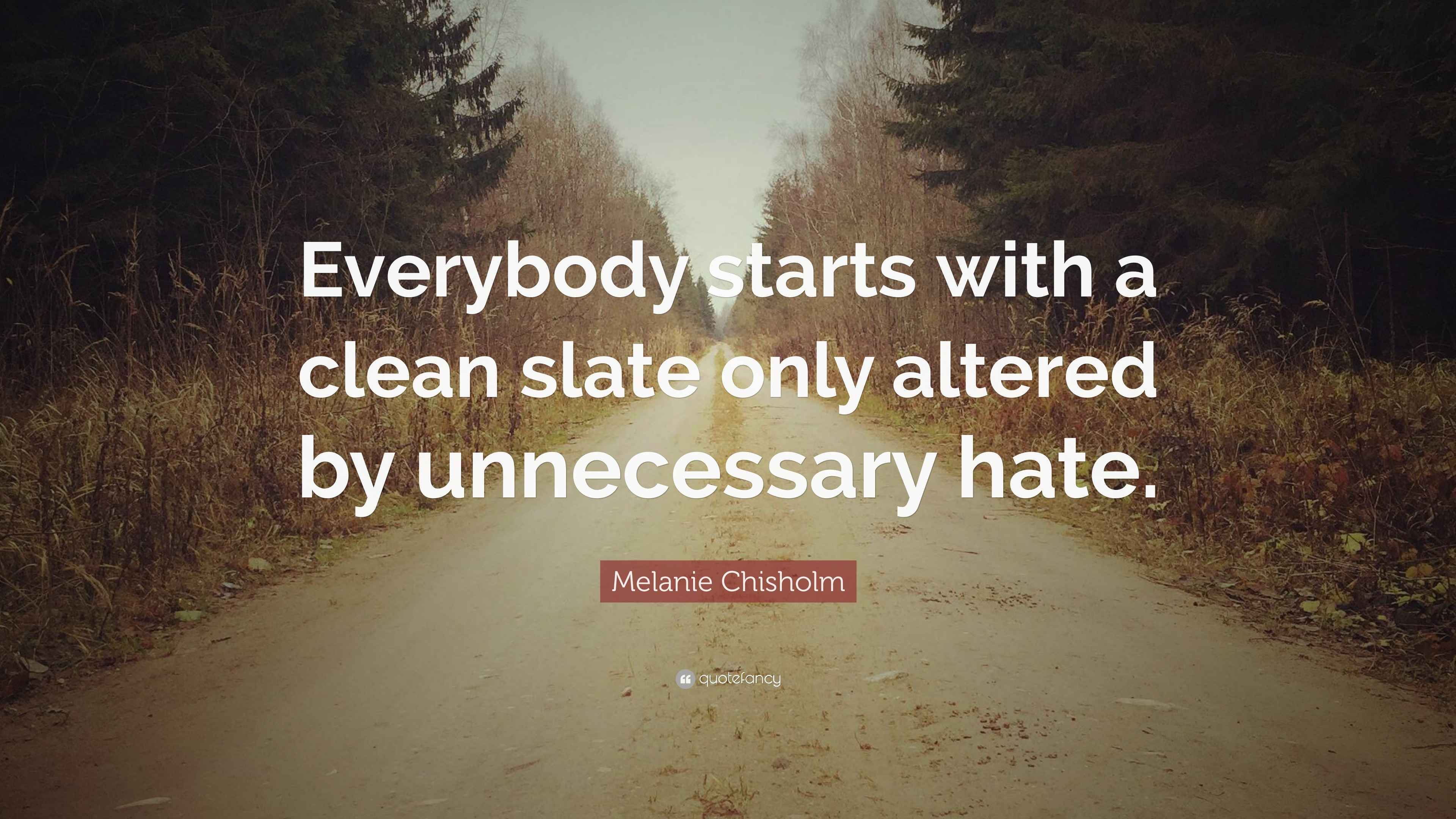Melanie Chisholm Quote: “Everybody starts with a clean slate only ...