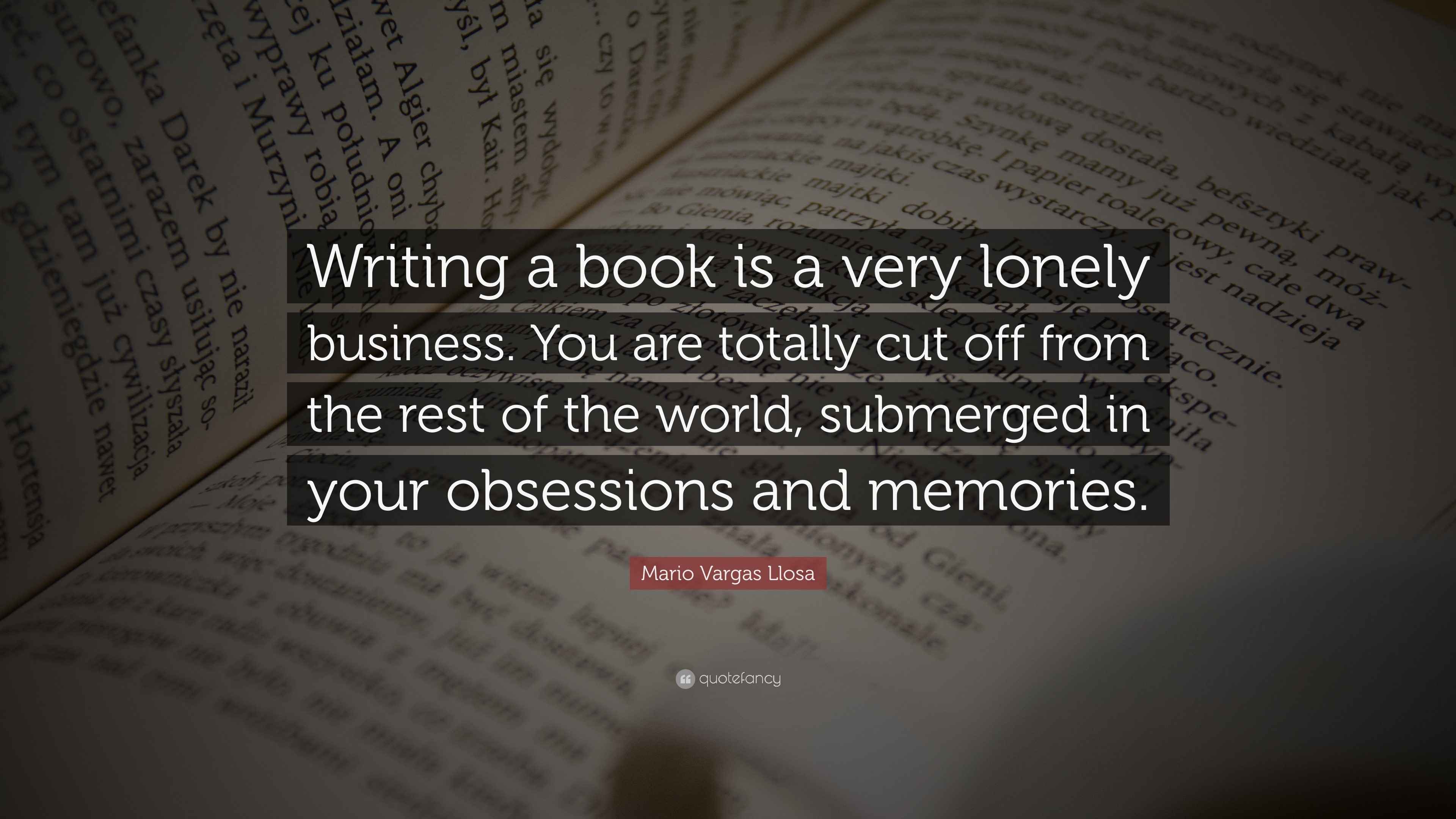 Mario Vargas Llosa Quote: “Writing a book is a very lonely business ...