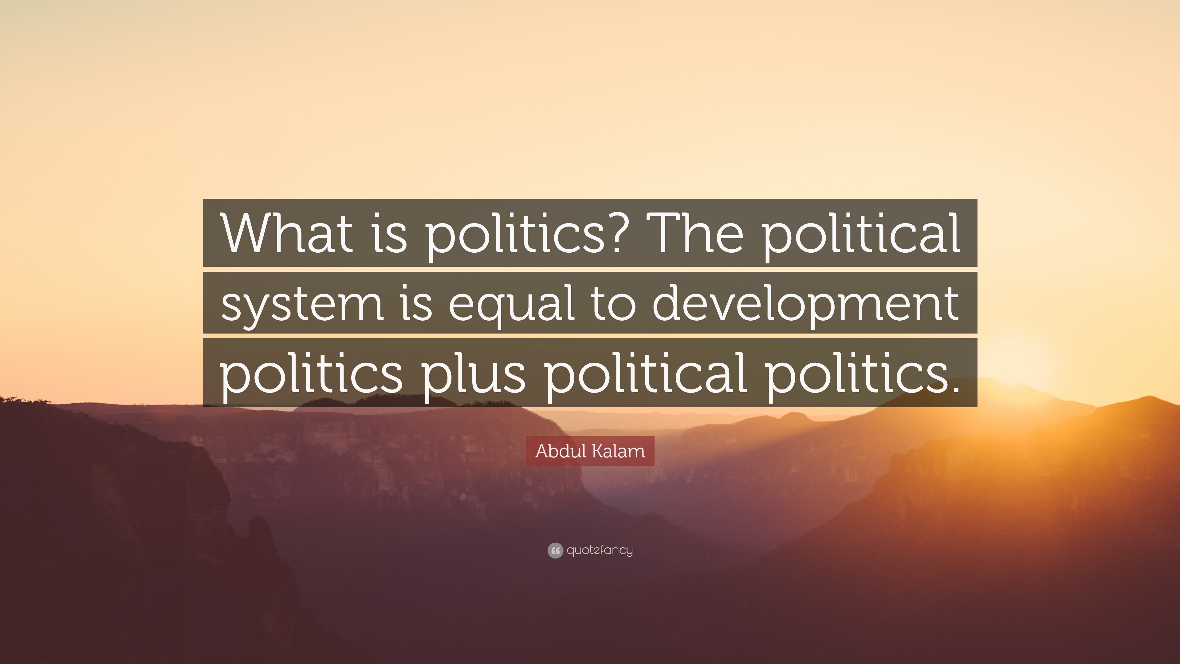 Abdul Kalam Quote: “What is politics? The political system is equal to ...