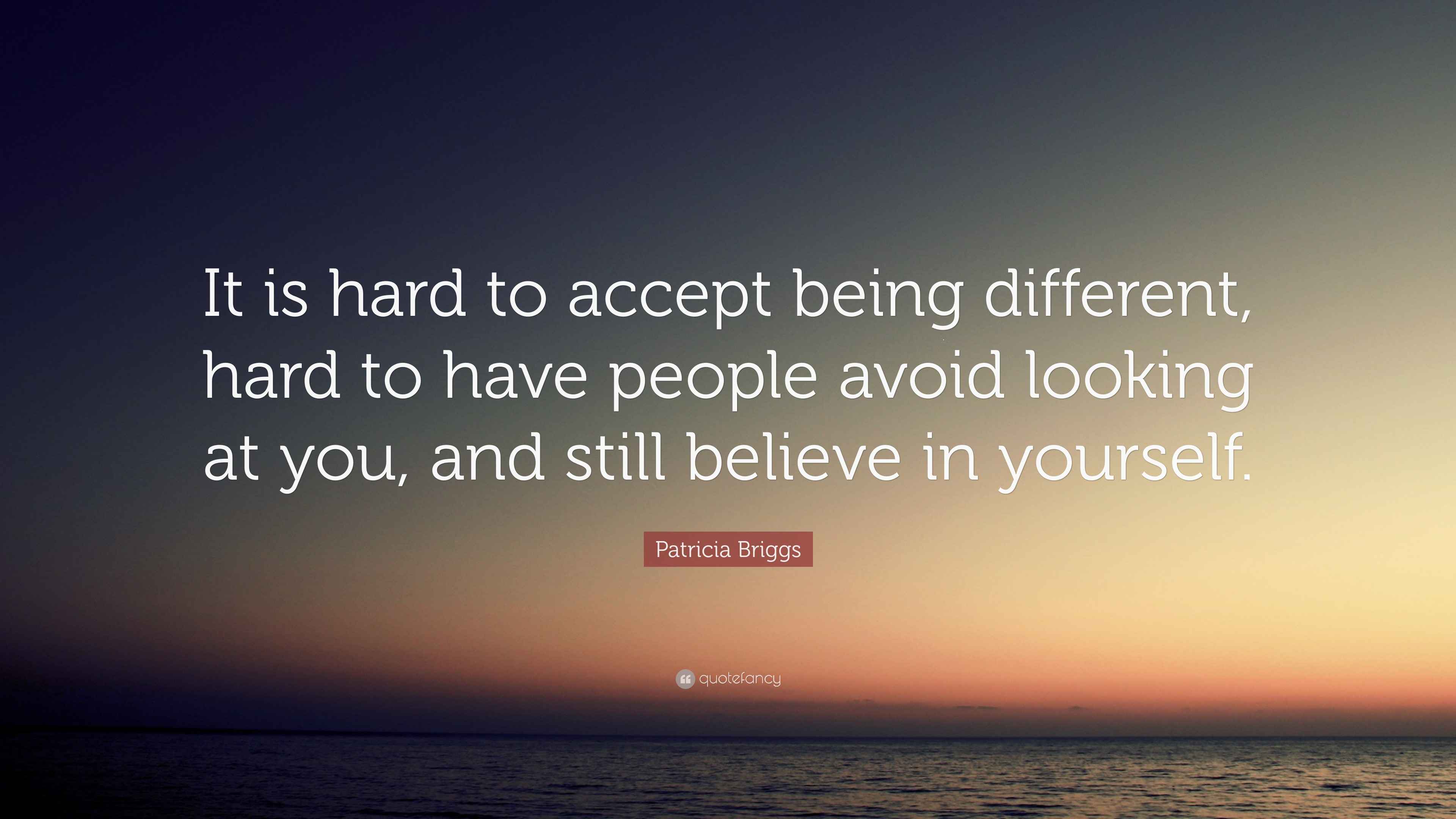 Patricia Briggs Quote: “It is hard to accept being different, hard to ...