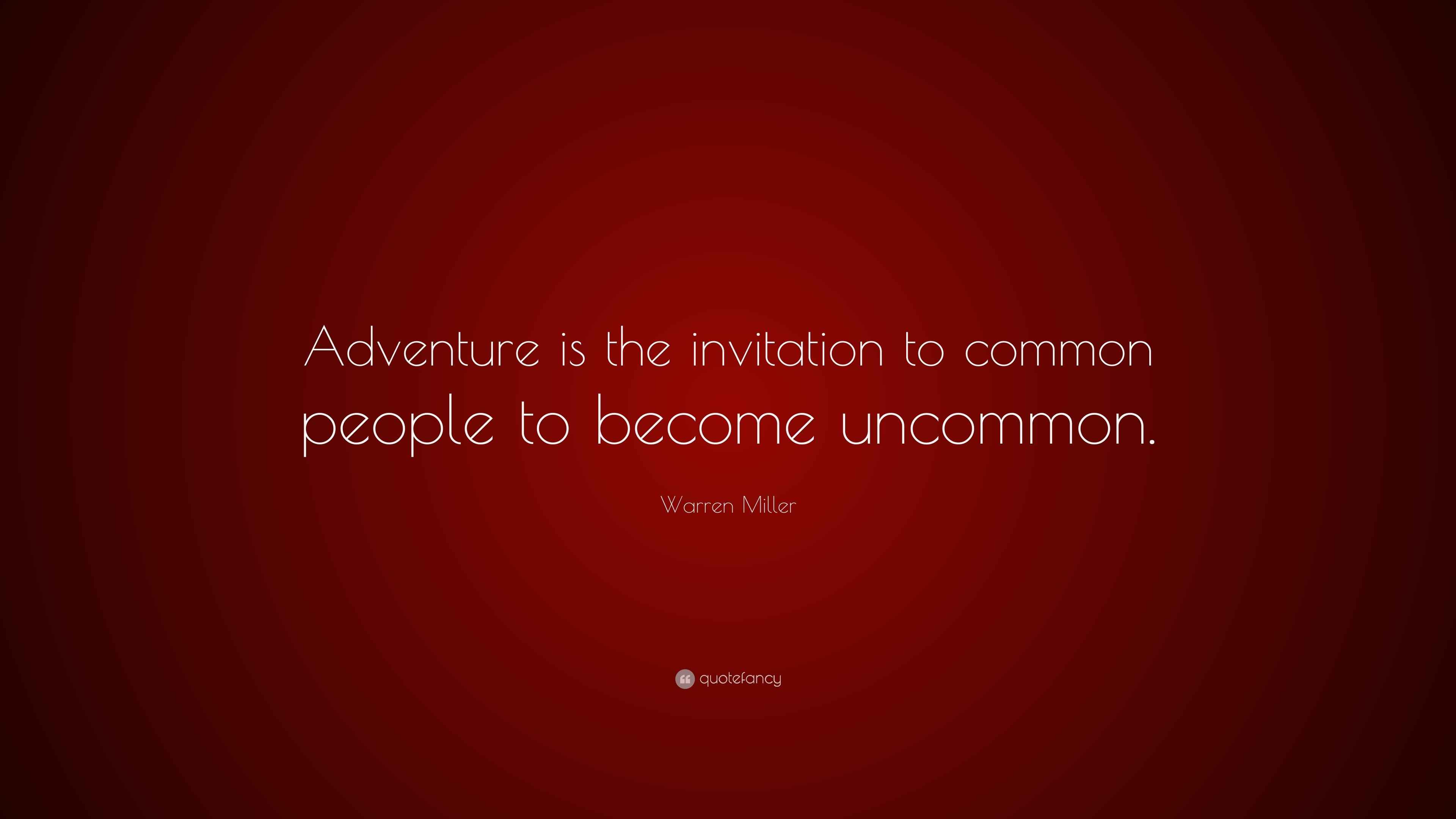 Warren Miller Quote: “Adventure is the invitation to common people to ...
