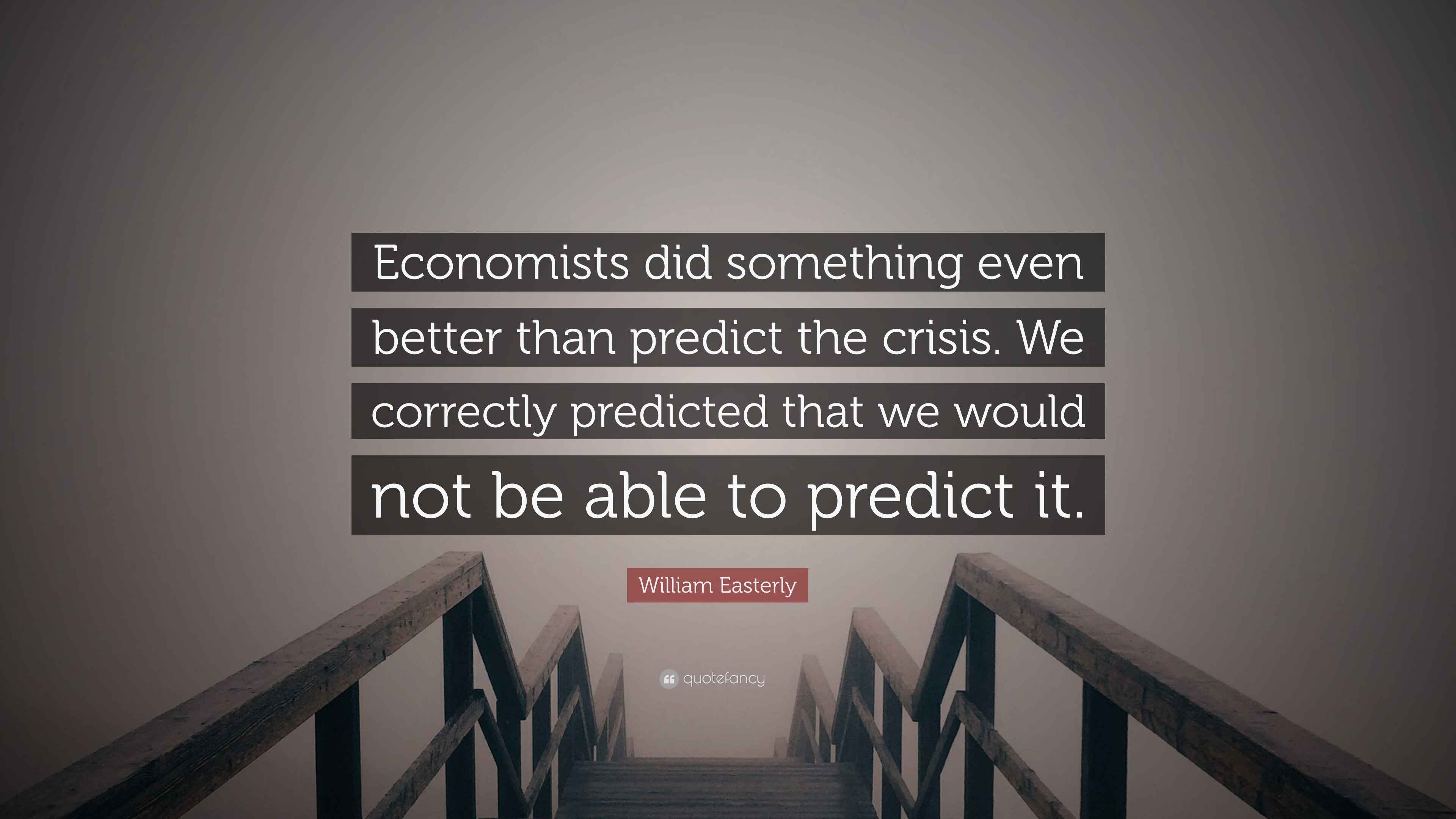 William Easterly Quote: “Economists did something even better than ...