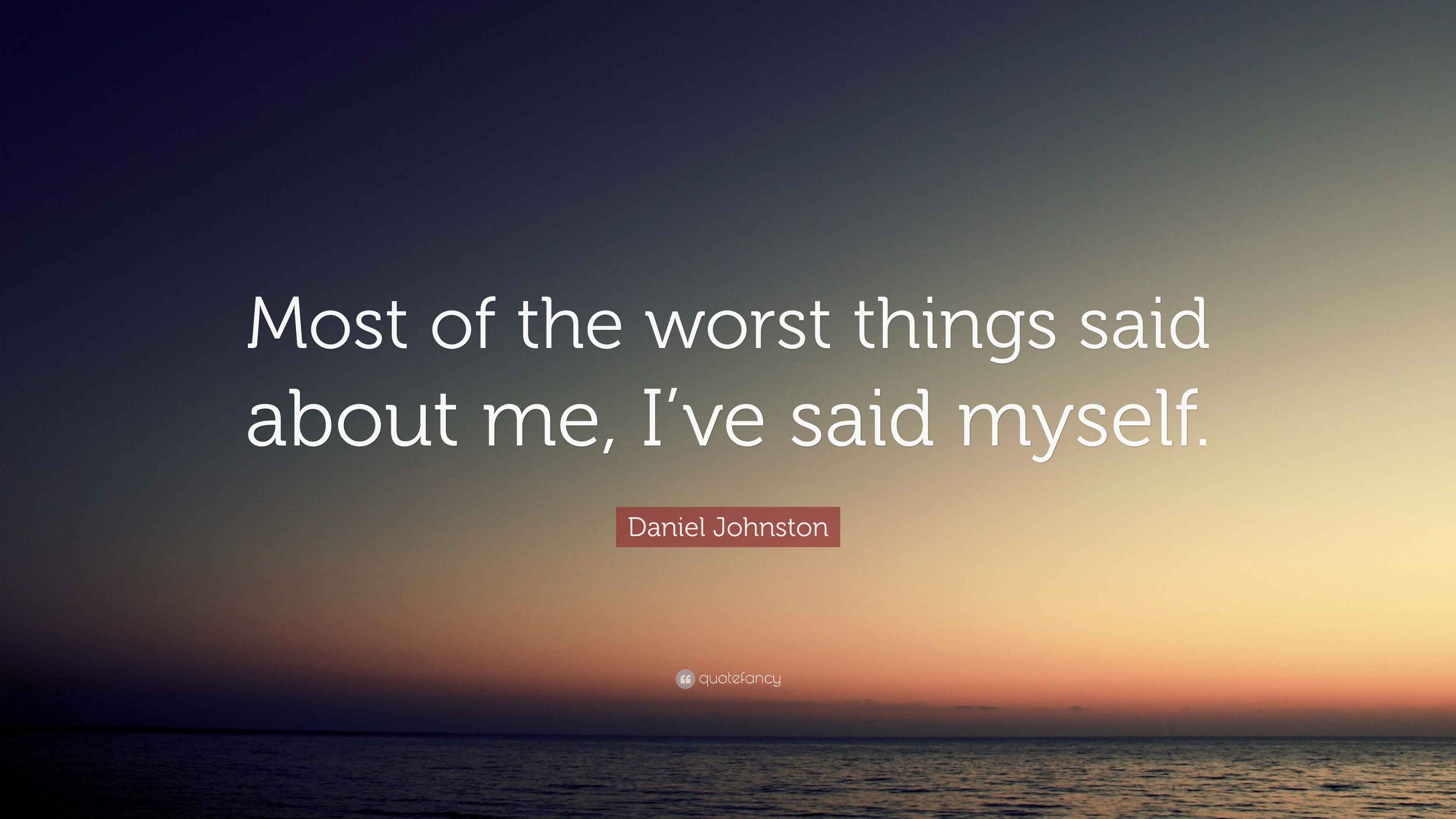 Daniel Johnston Quote: “Most of the worst things said about me, I’ve ...