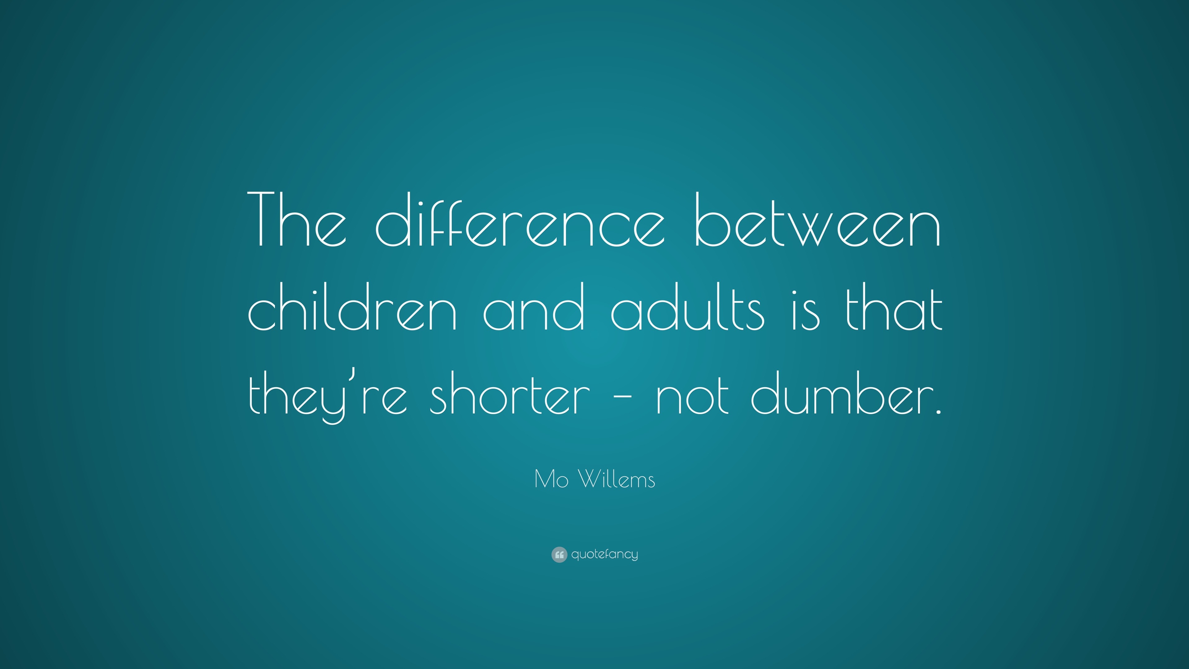 Mo Willems Quote: “The difference between children and adults is that ...