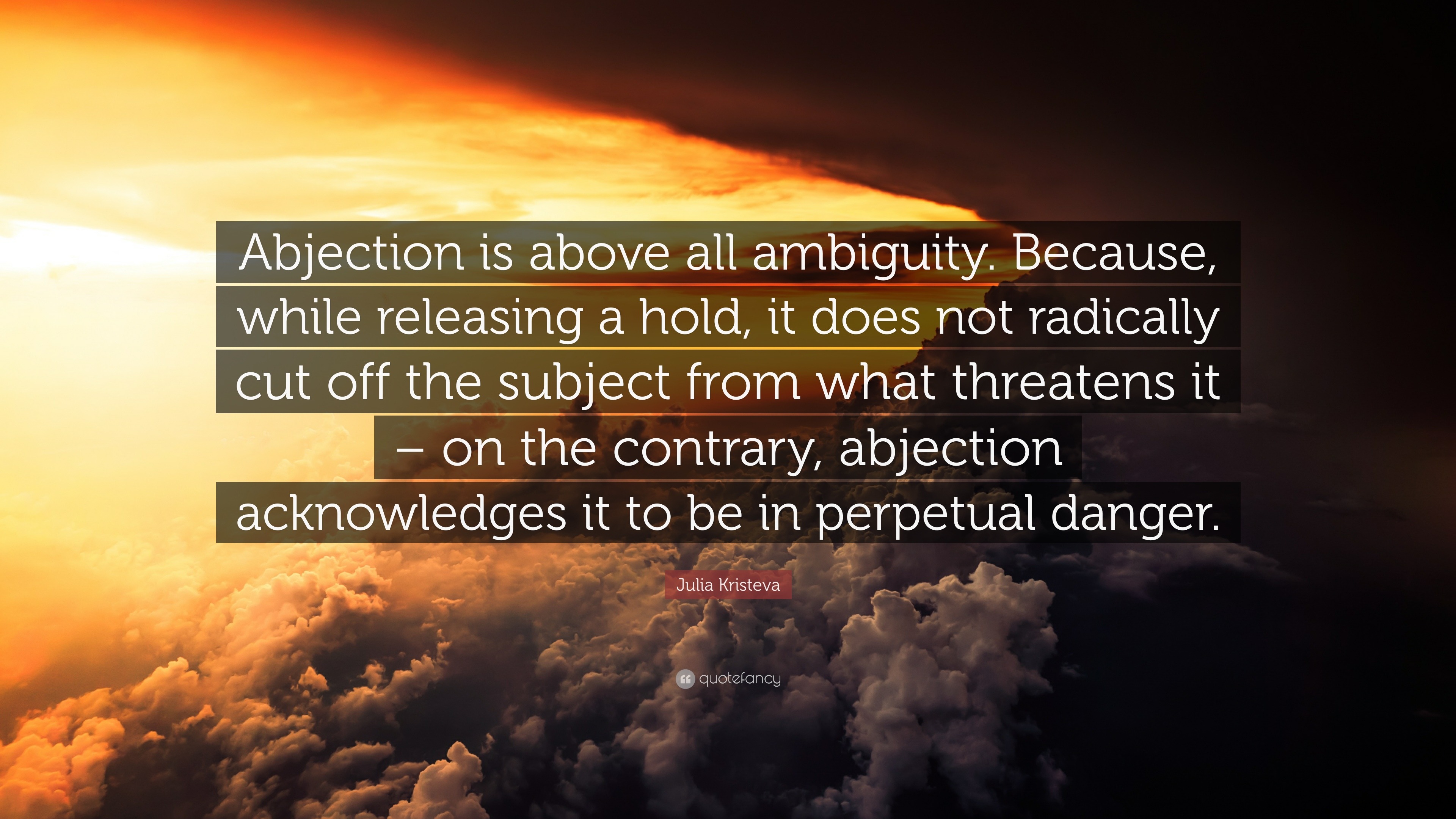 Julia Kristeva Quote: “Abjection is above all ambiguity. Because, while ...