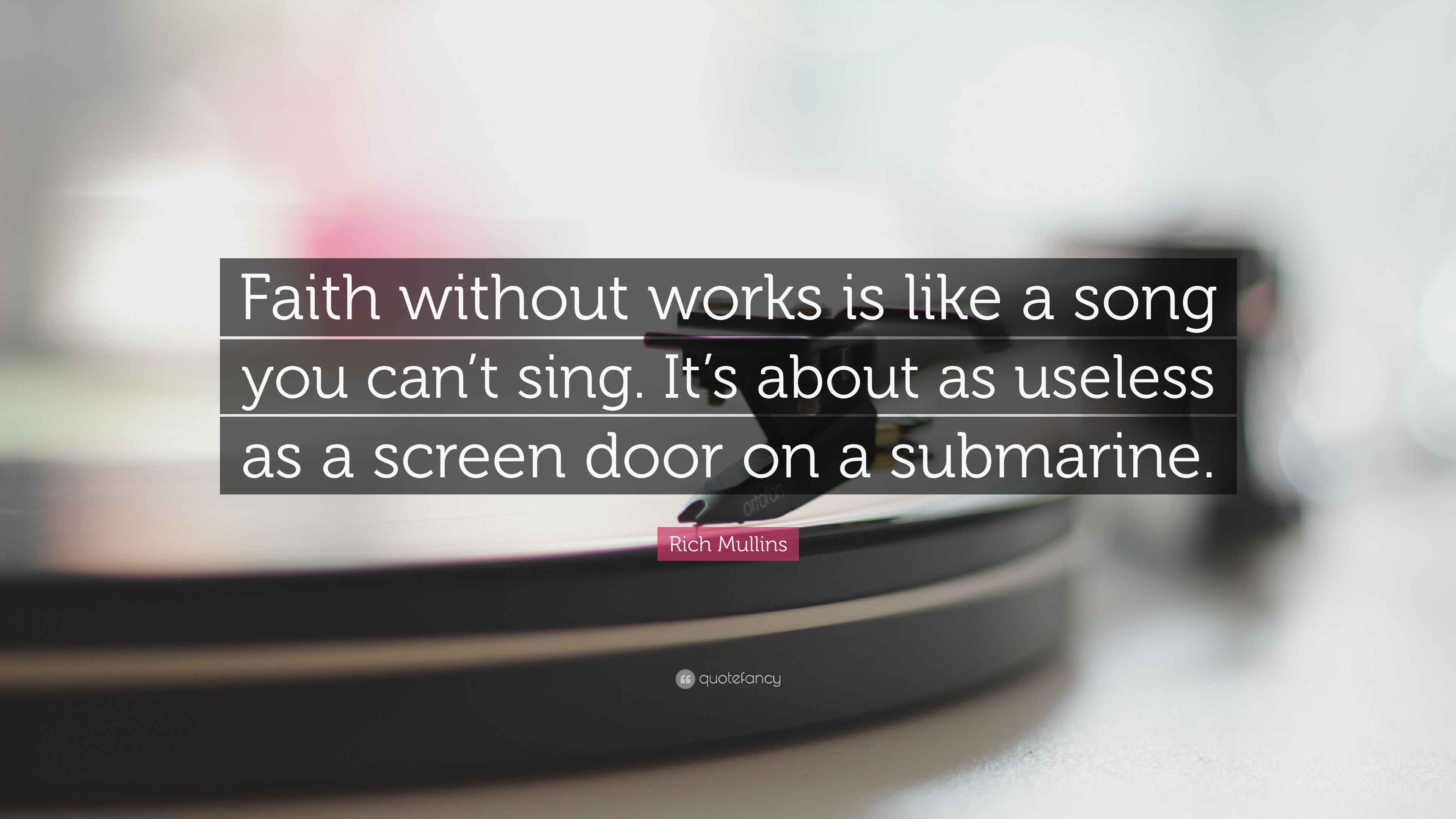 Rich Mullins Quote: “Faith without works is like a song you can’t sing ...