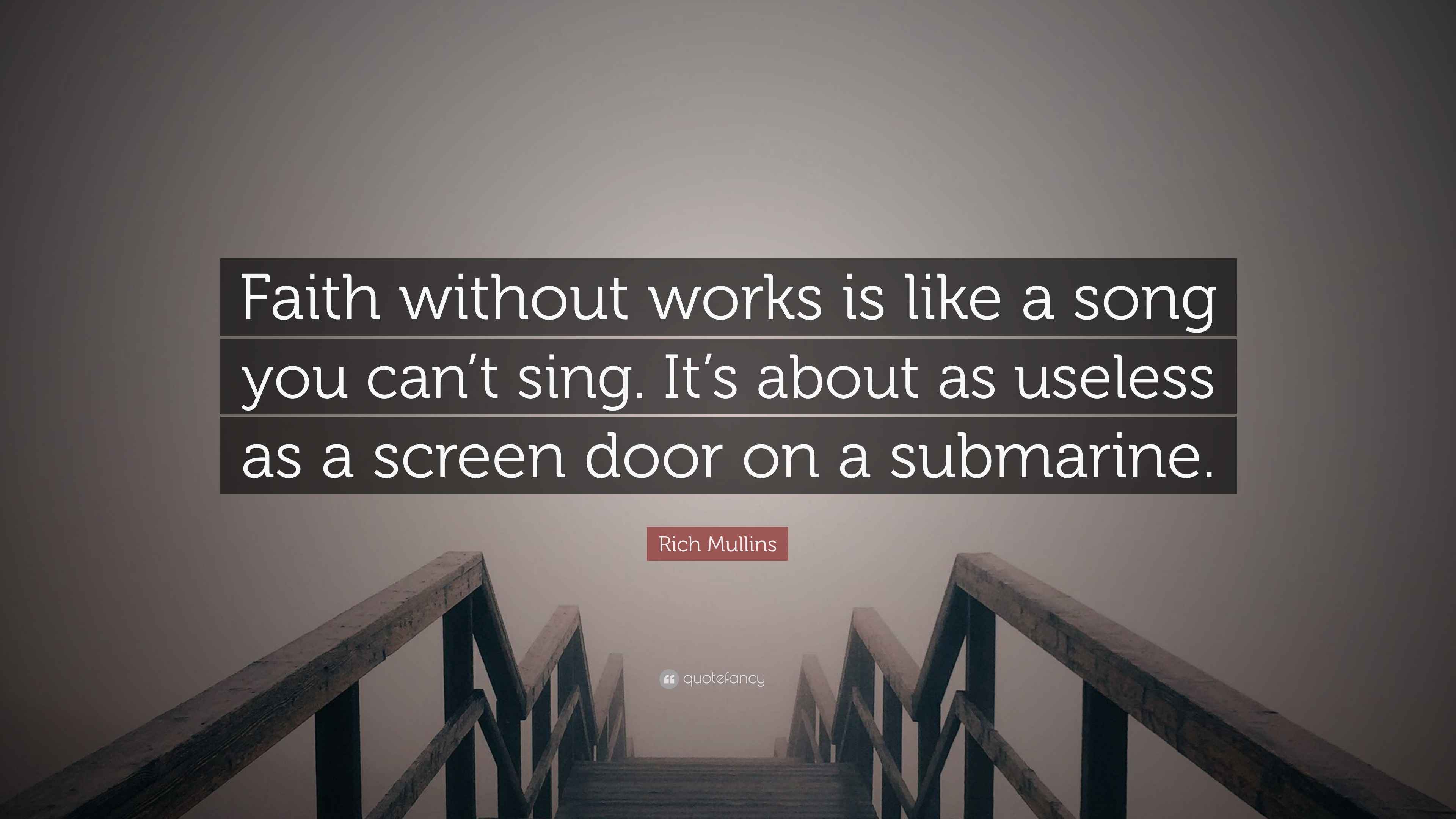 Rich Mullins Quote: “Faith without works is like a song you can’t sing ...