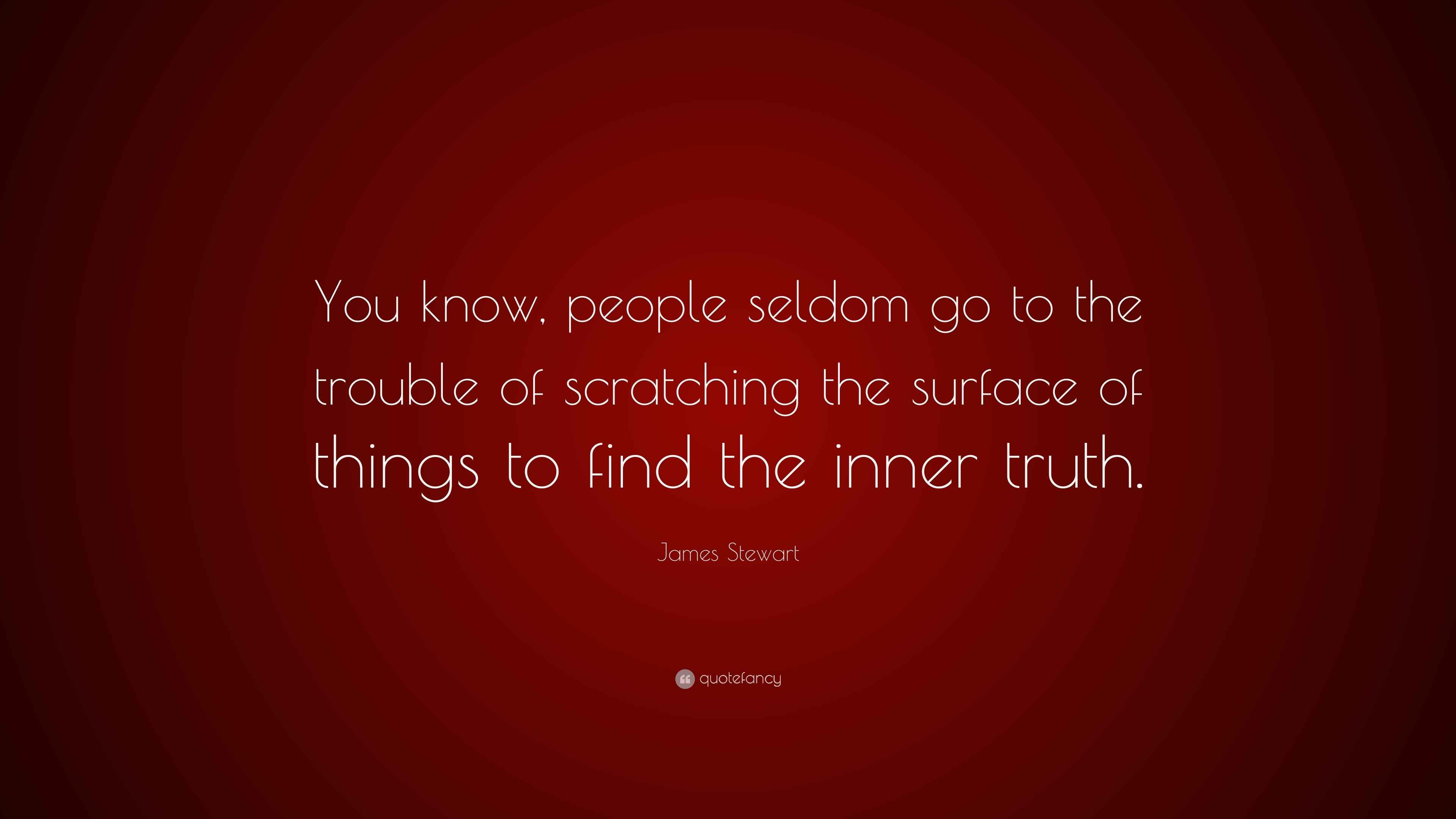 James Stewart Quote: “You know, people seldom go to the trouble of ...