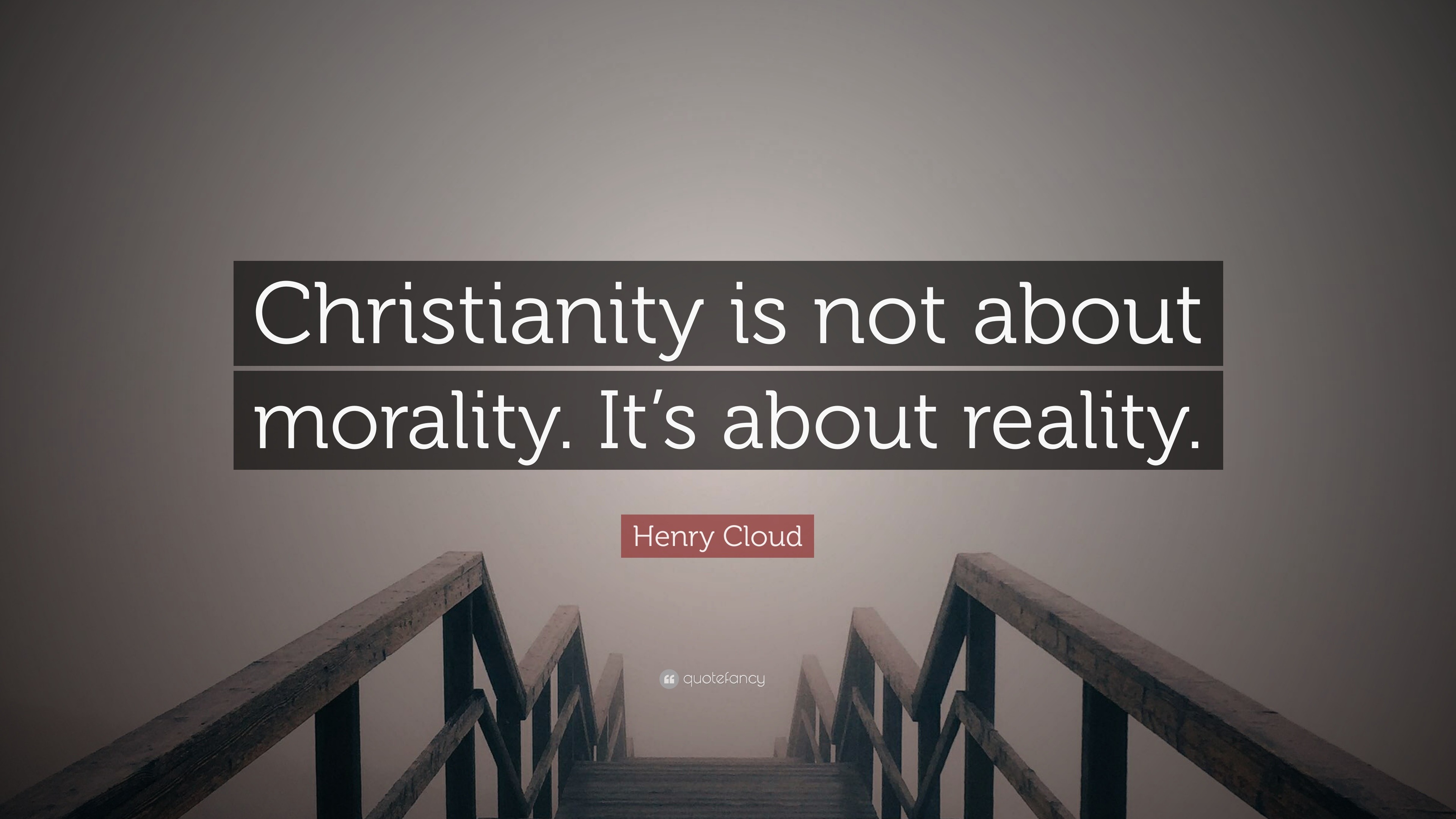 Henry Cloud Quote: “Christianity is not about morality. It’s about ...
