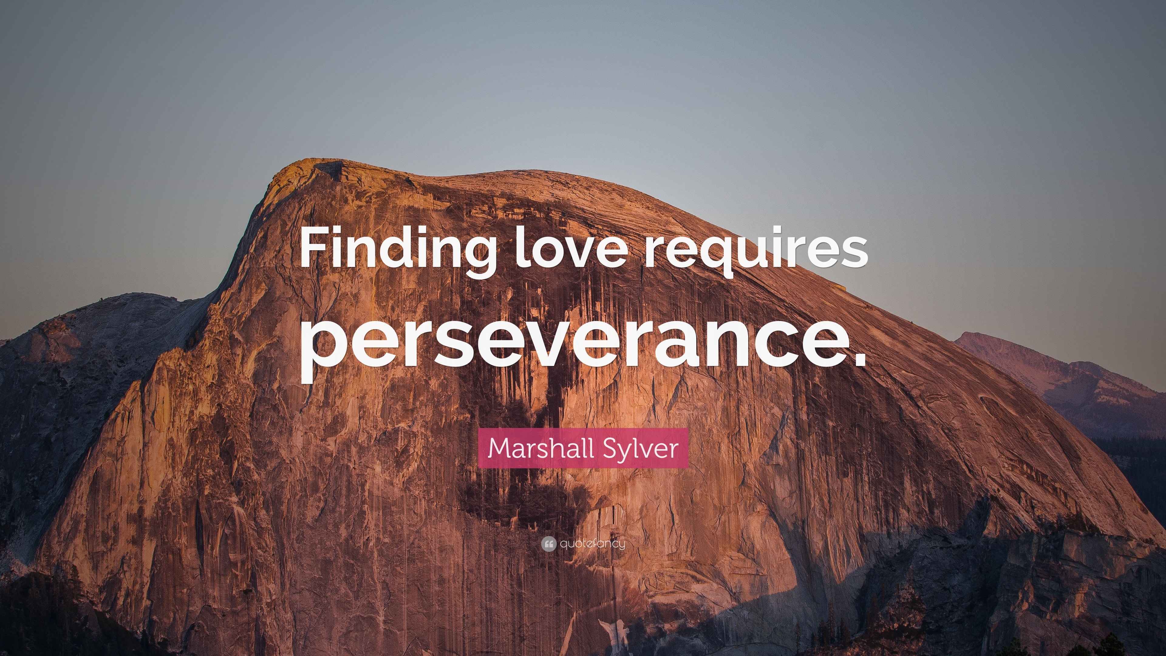 Marshall Sylver Quote: “Finding love requires perseverance.”