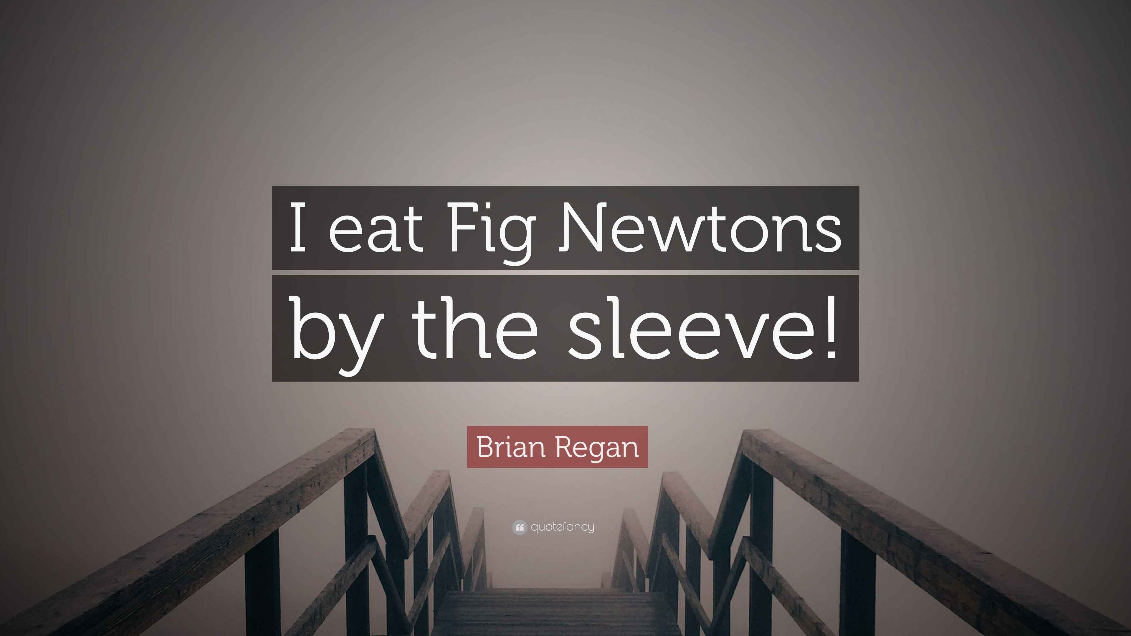 Brian Regan Quote: “I eat Fig Newtons by the sleeve!”