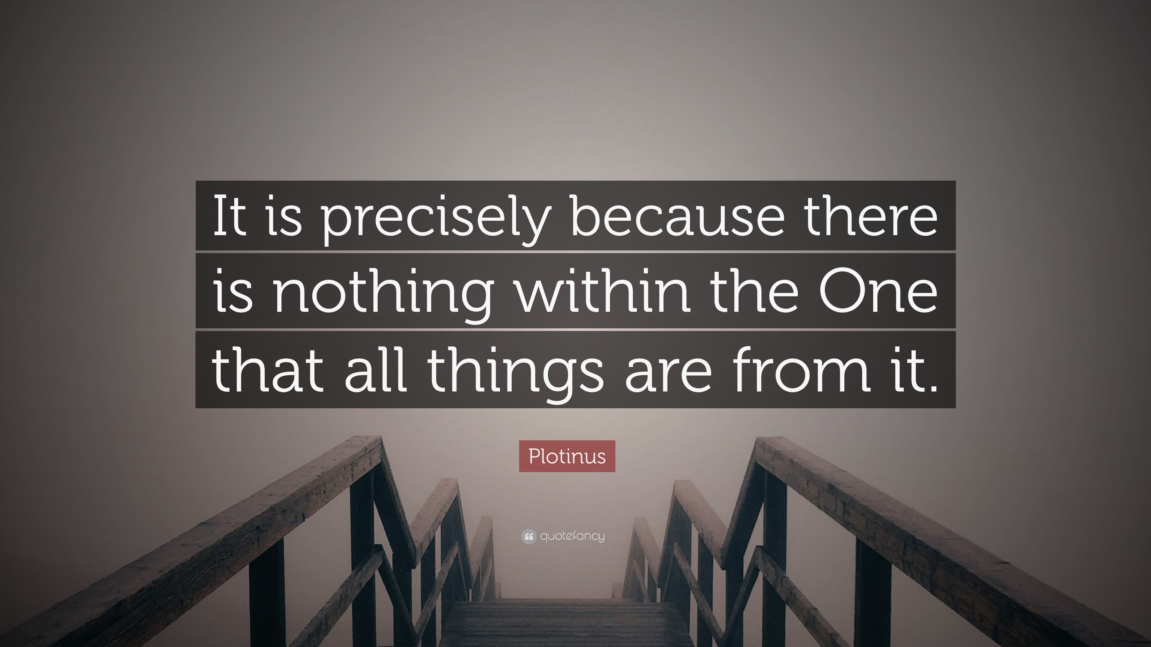 Plotinus Quote: “It is precisely because there is nothing within the ...