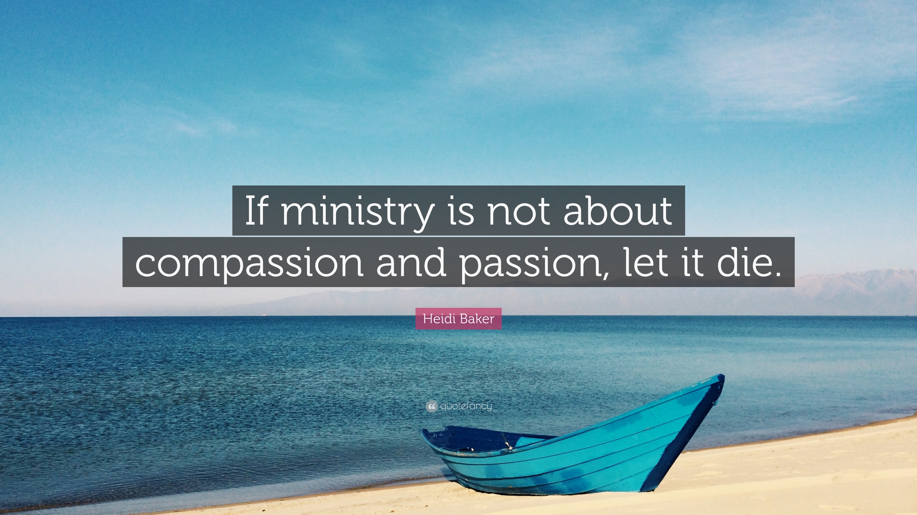 Heidi Baker Quote: “If ministry is not about compassion and passion ...