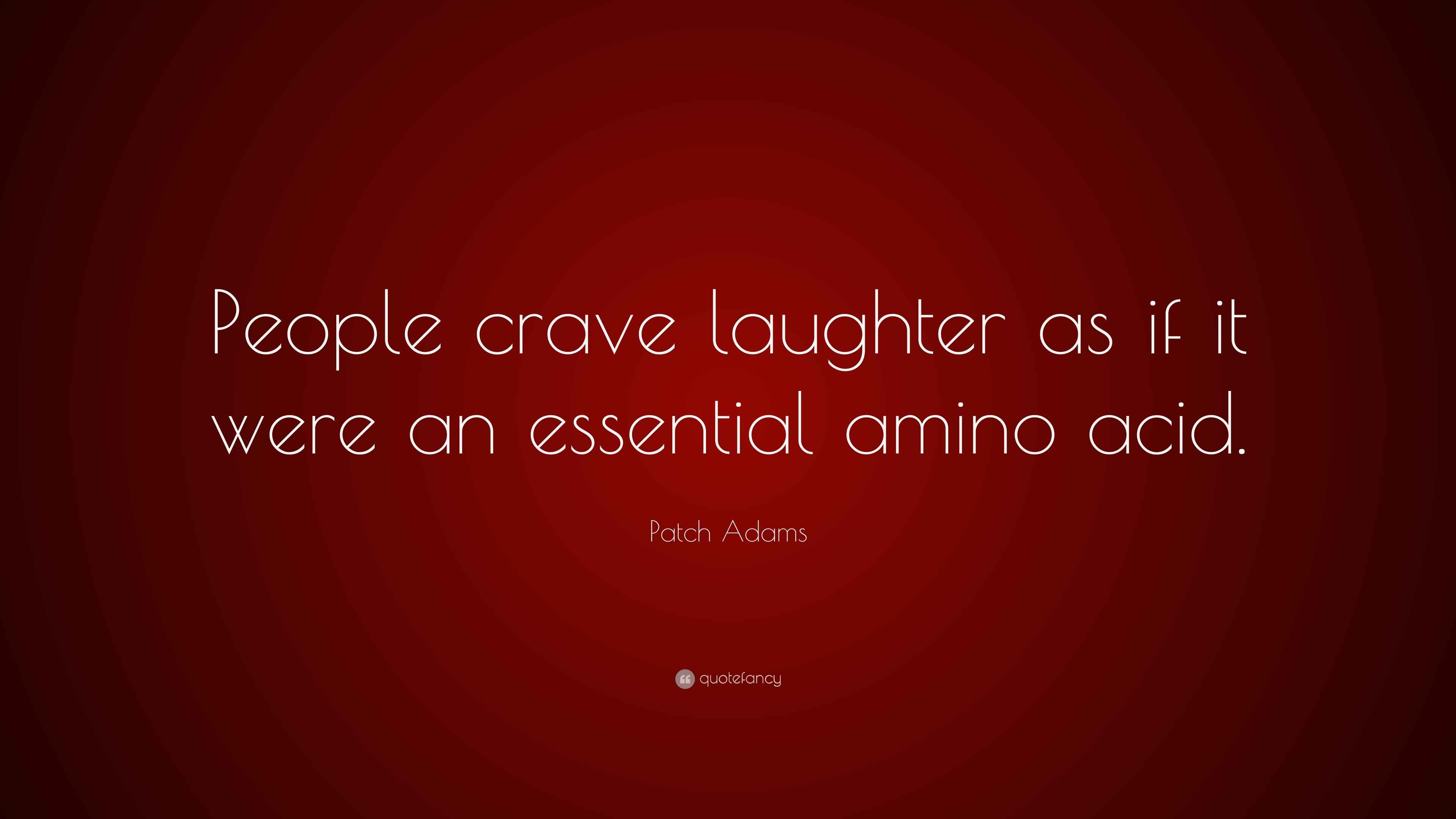 Patch Adams Quote: “People crave laughter as if it were an essential ...
