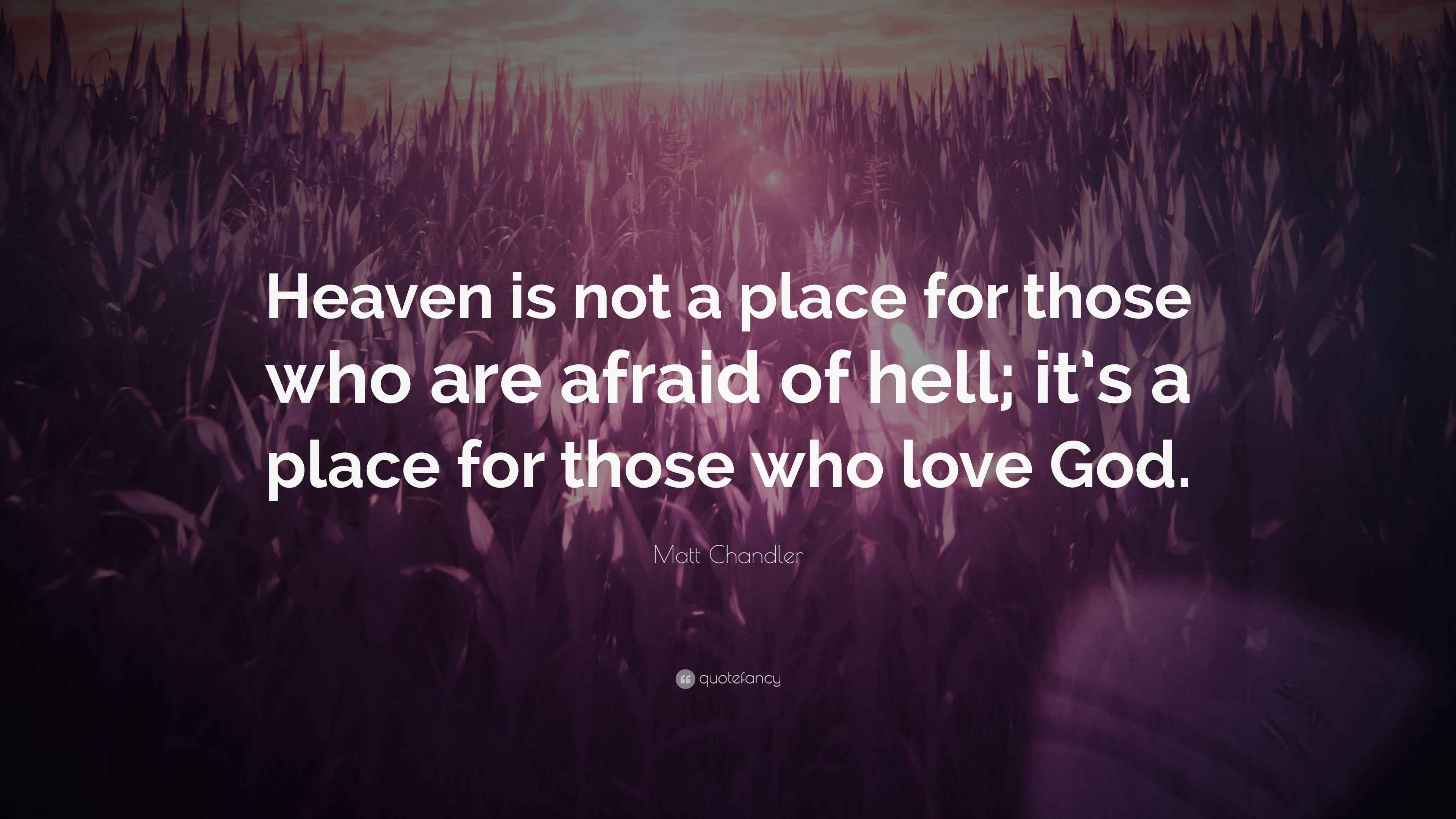 Matt Chandler Quote: “Heaven is not a place for those who are afraid of ...