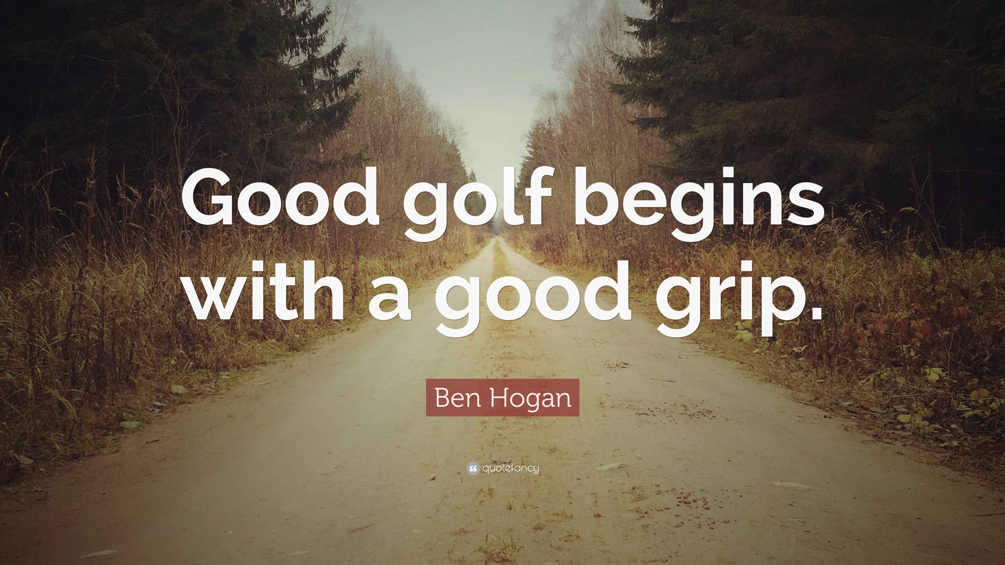 Ben Hogan Quote: “Good golf begins with a good grip.”