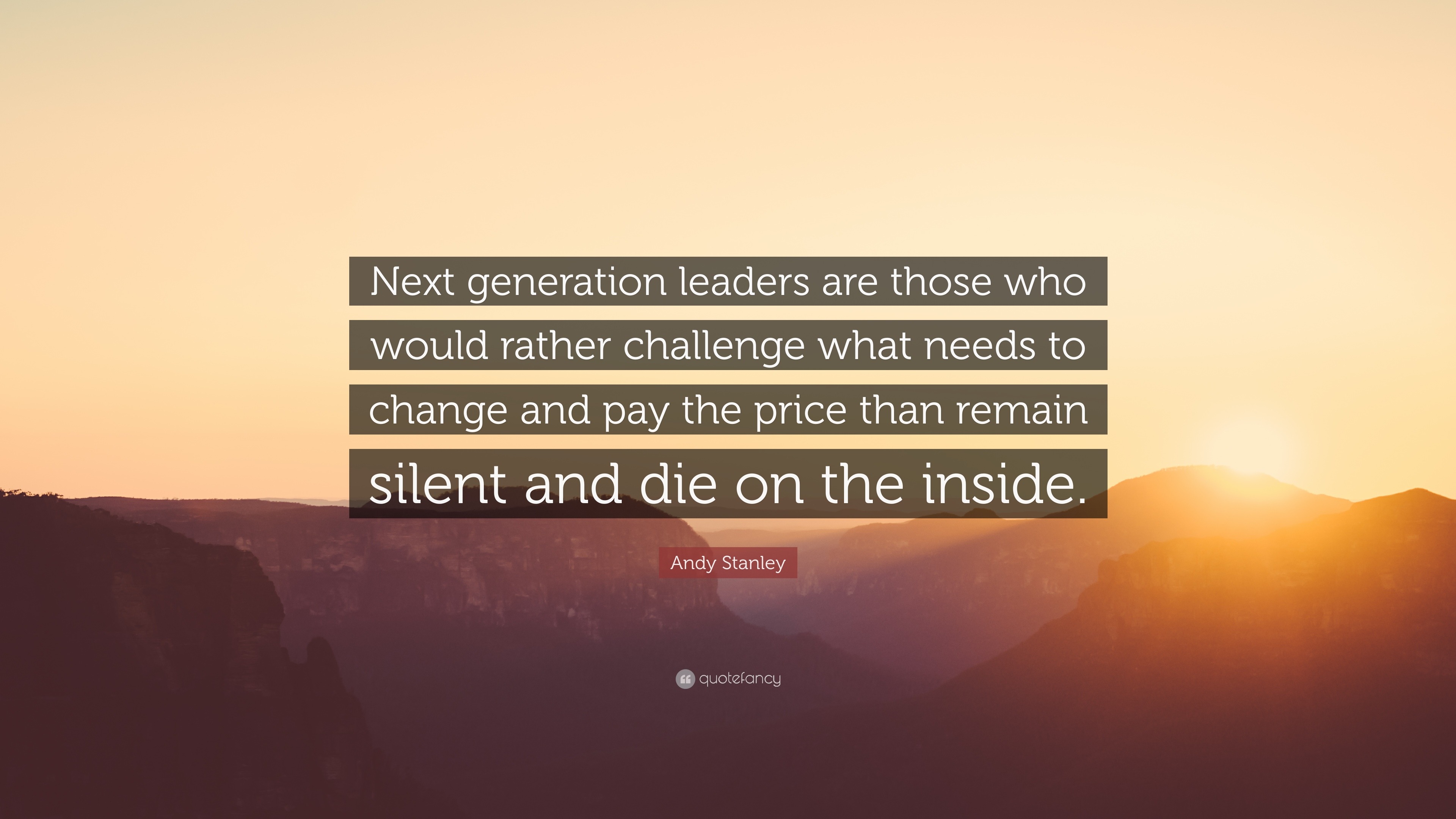 Andy Stanley Quote: “Next generation leaders are those who would rather ...