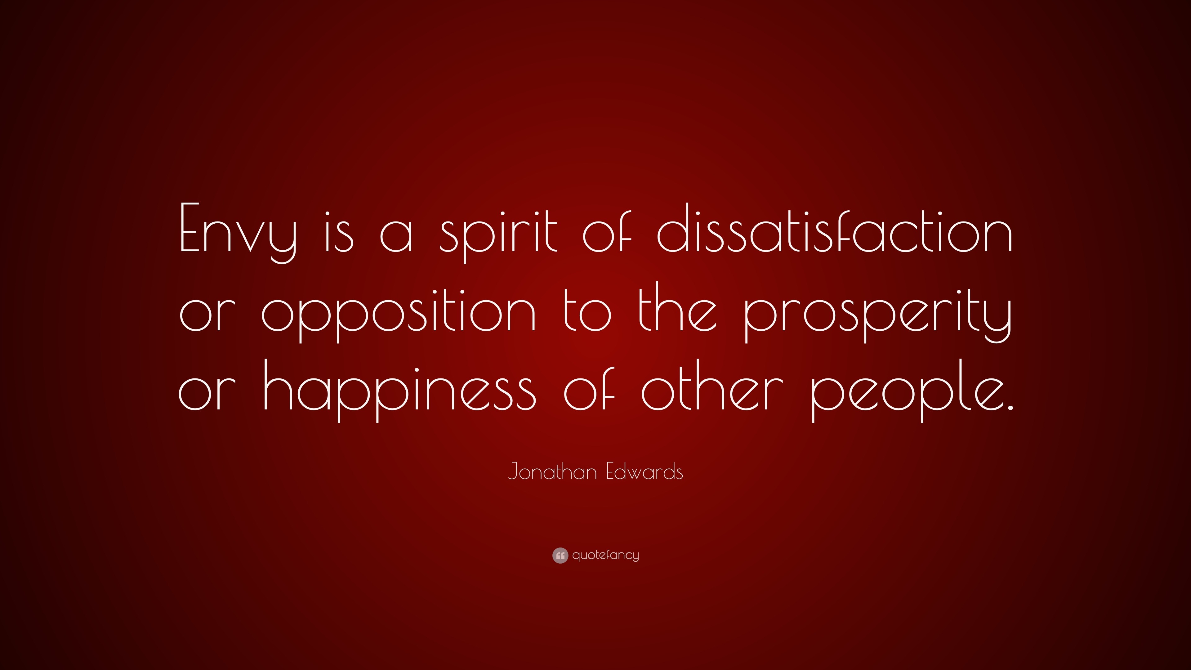 Jonathan Edwards Quote: “Envy is a spirit of dissatisfaction or ...
