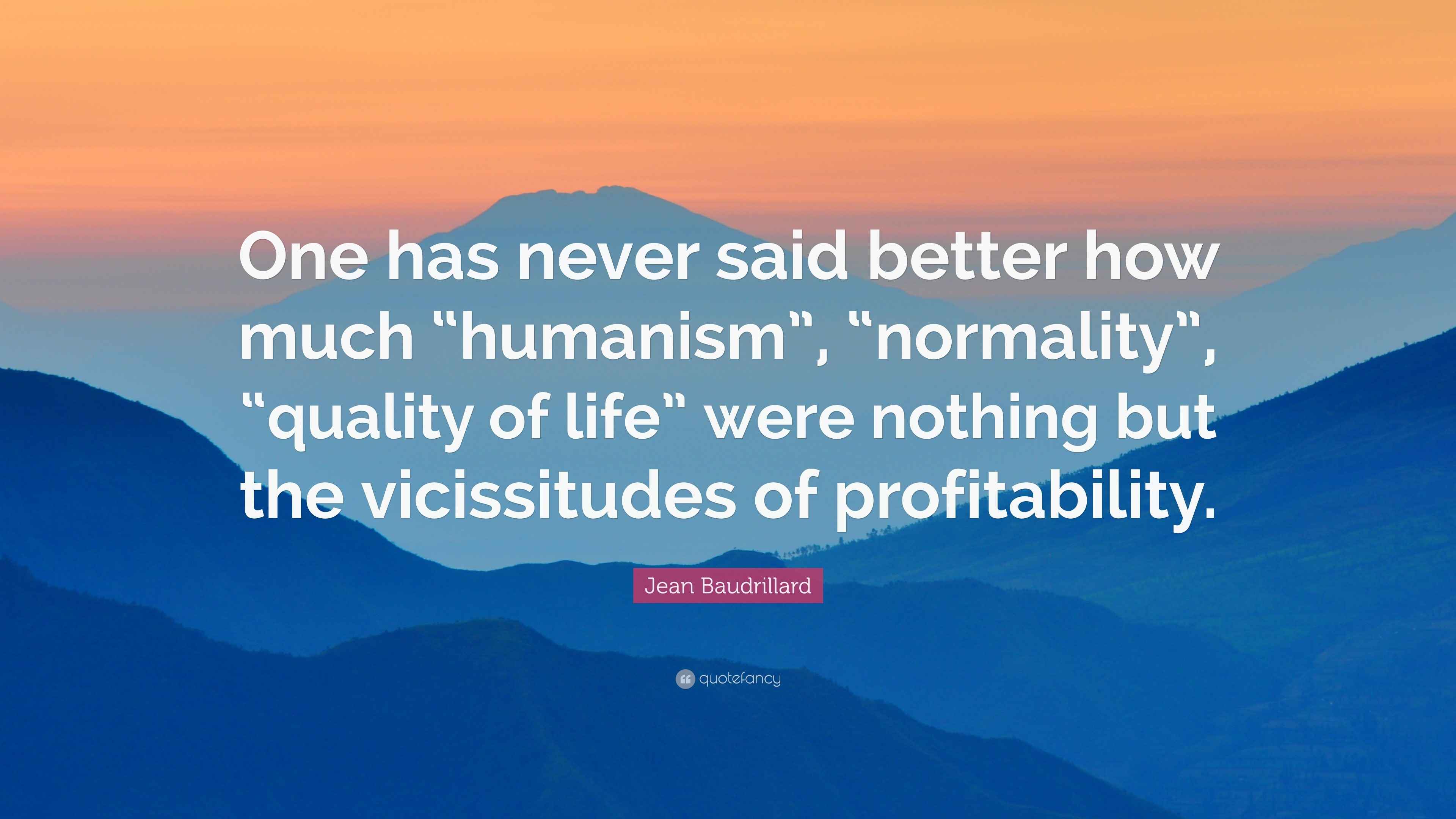 Jean Baudrillard Quote: “One has never said better how much “humanism ...