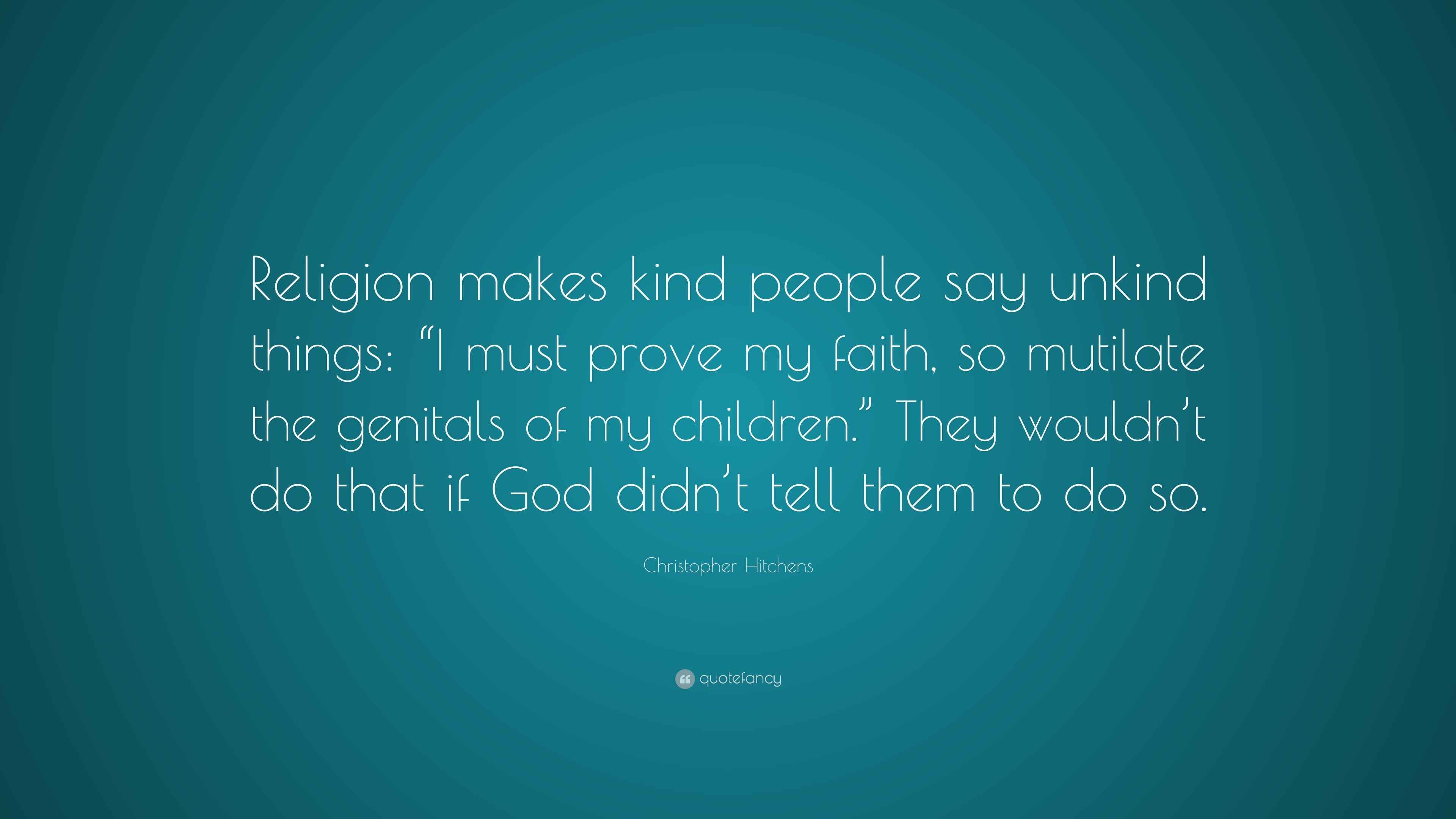 Christopher Hitchens Quote: “Religion makes kind people say unkind ...