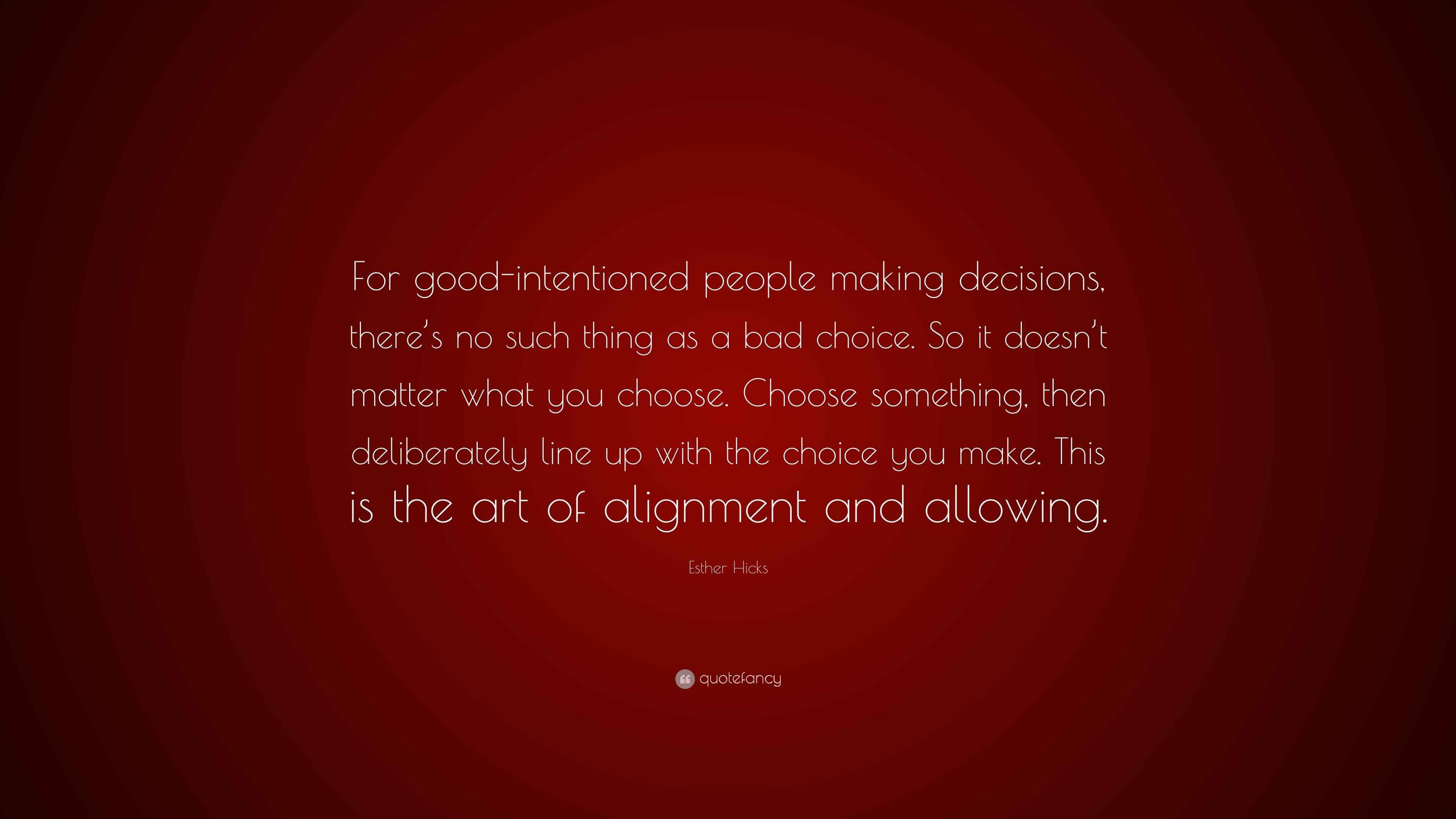Esther Hicks Quote: “For good-intentioned people making decisions ...