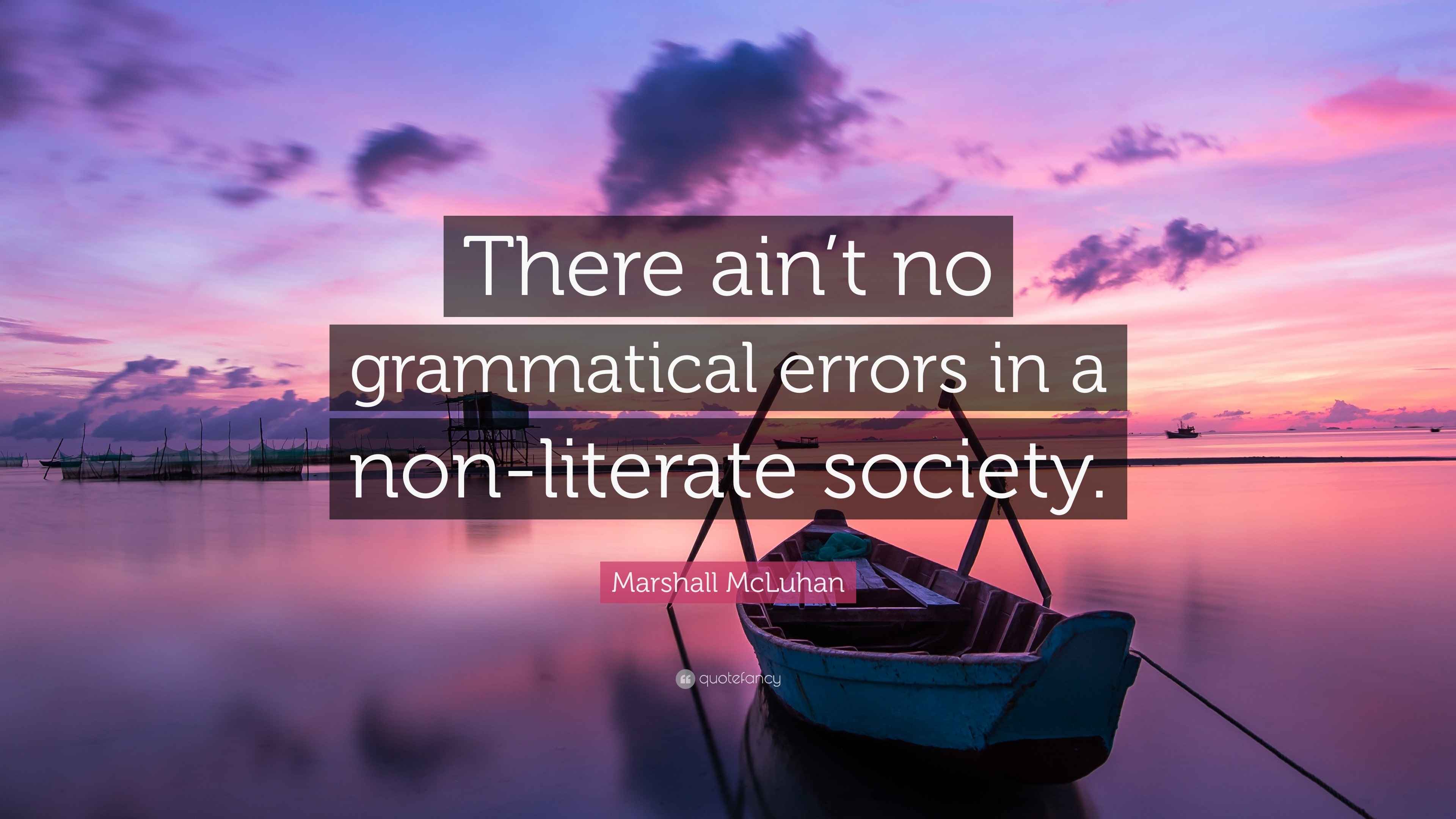 Marshall McLuhan Quote: “There ain’t no grammatical errors in a non ...