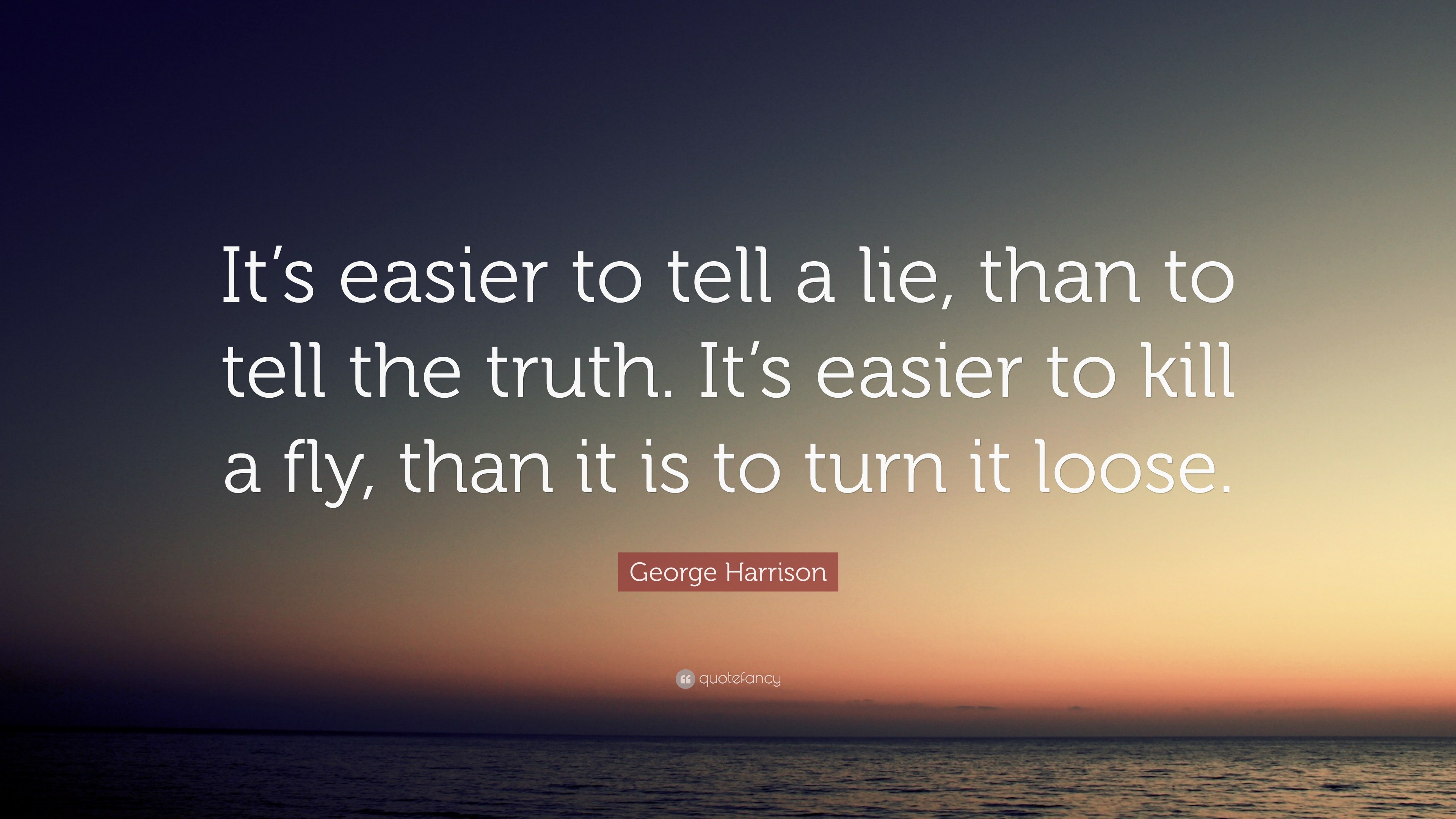 George Harrison Quote: “It’s easier to tell a lie, than to tell the ...