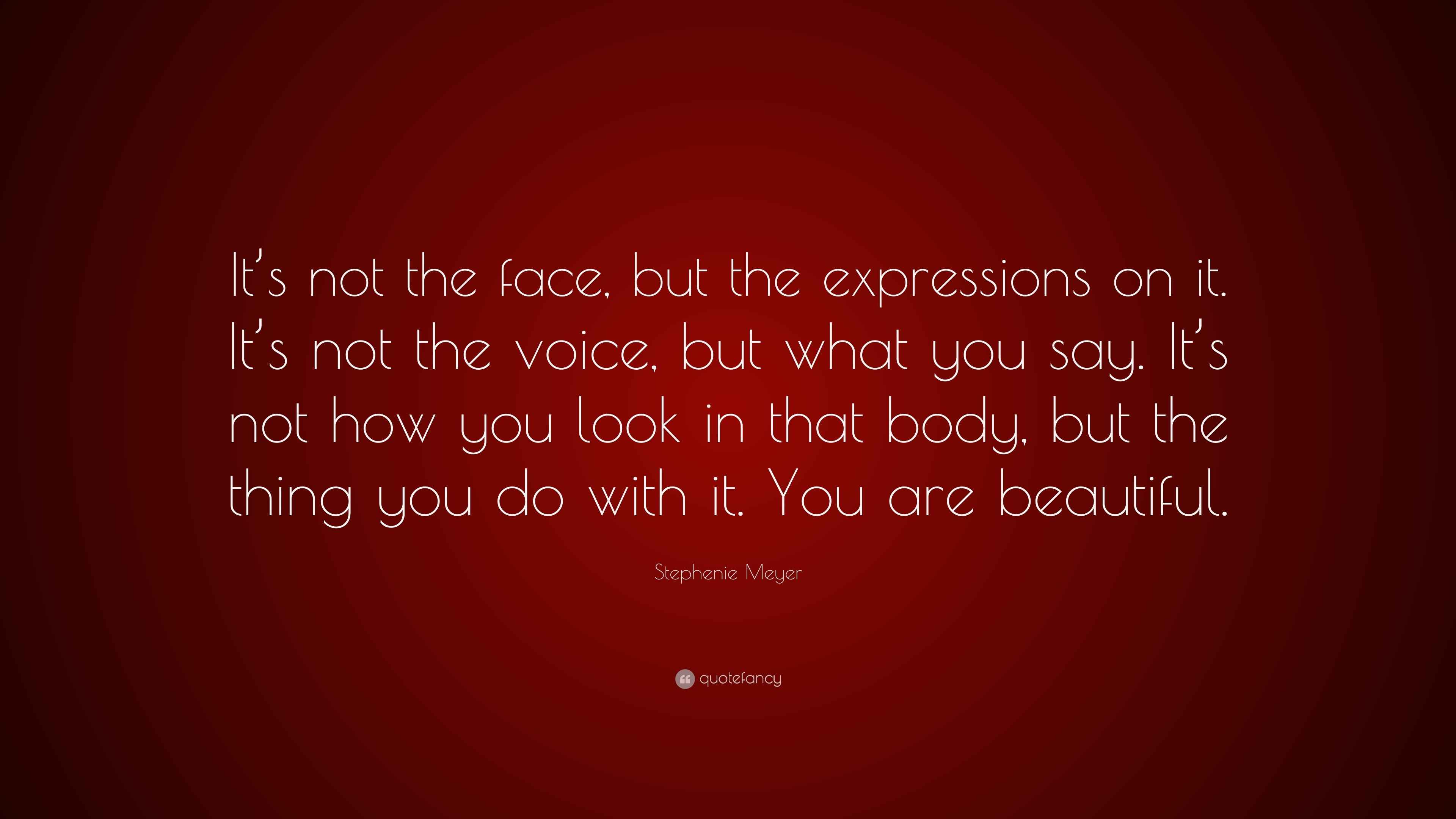 Stephenie Meyer Quote: “It’s not the face, but the expressions on it ...
