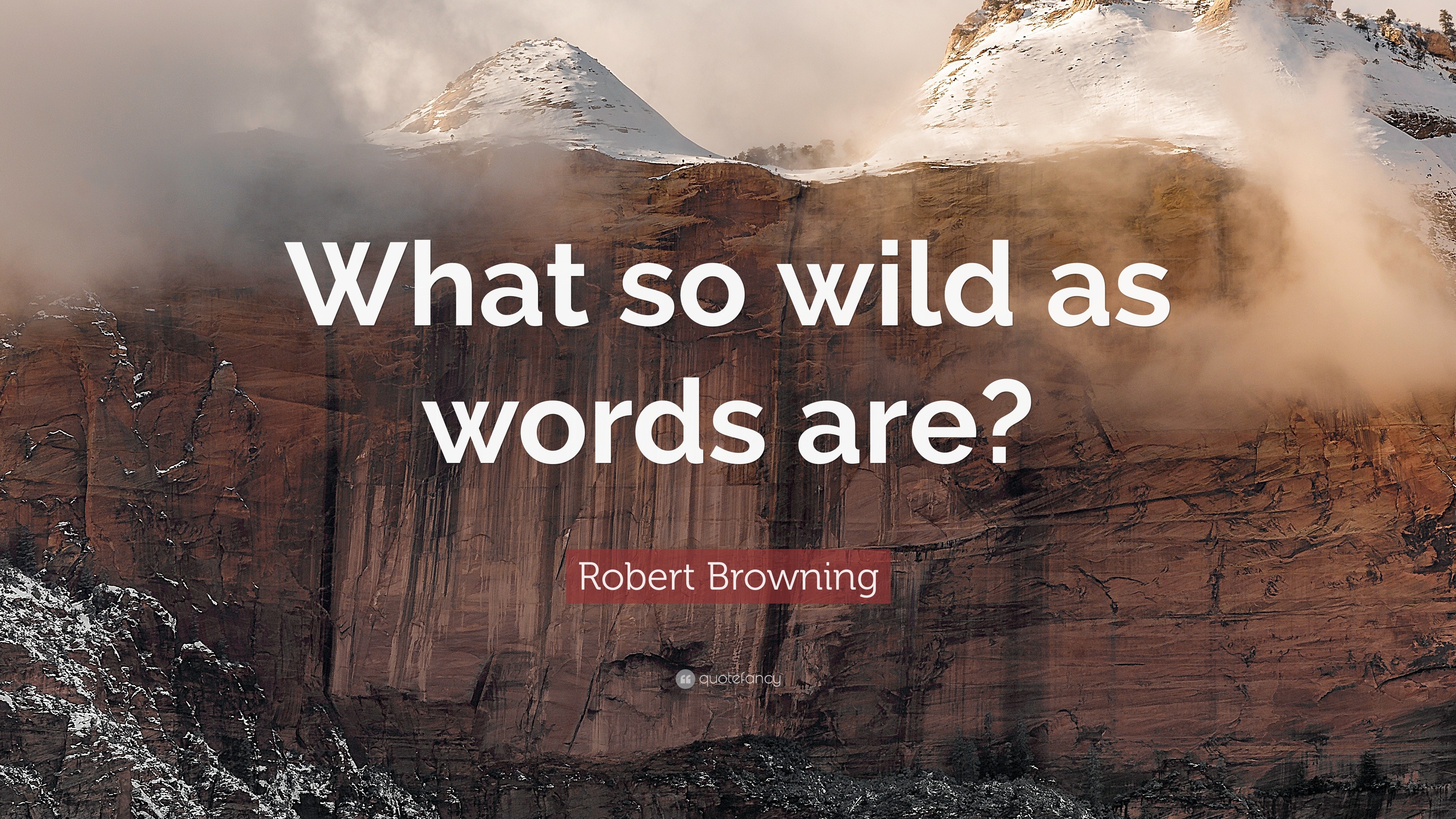 Robert Browning Quote: “What so wild as words are?”