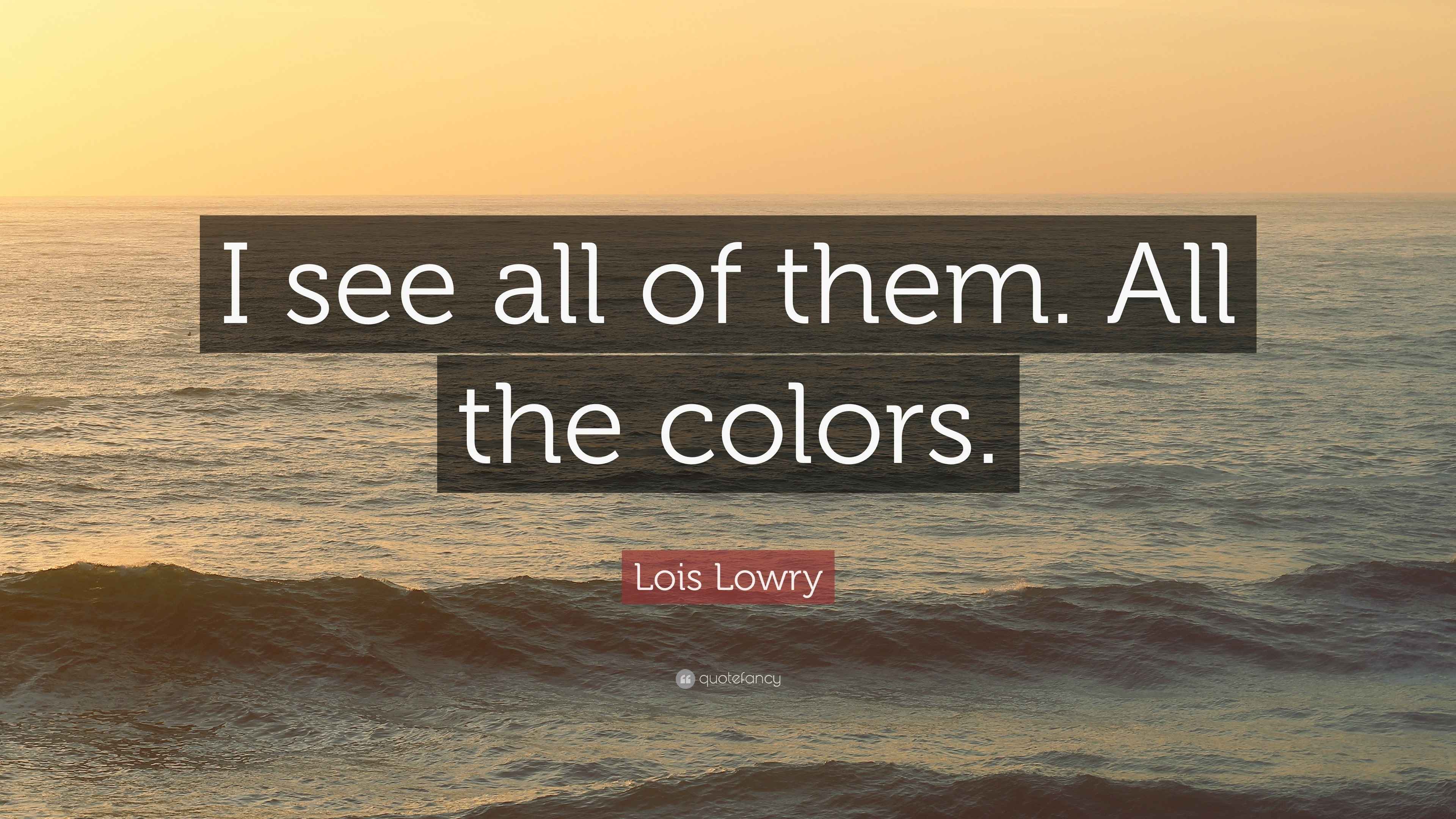 Lois Lowry Quote: “I see all of them. All the colors.”