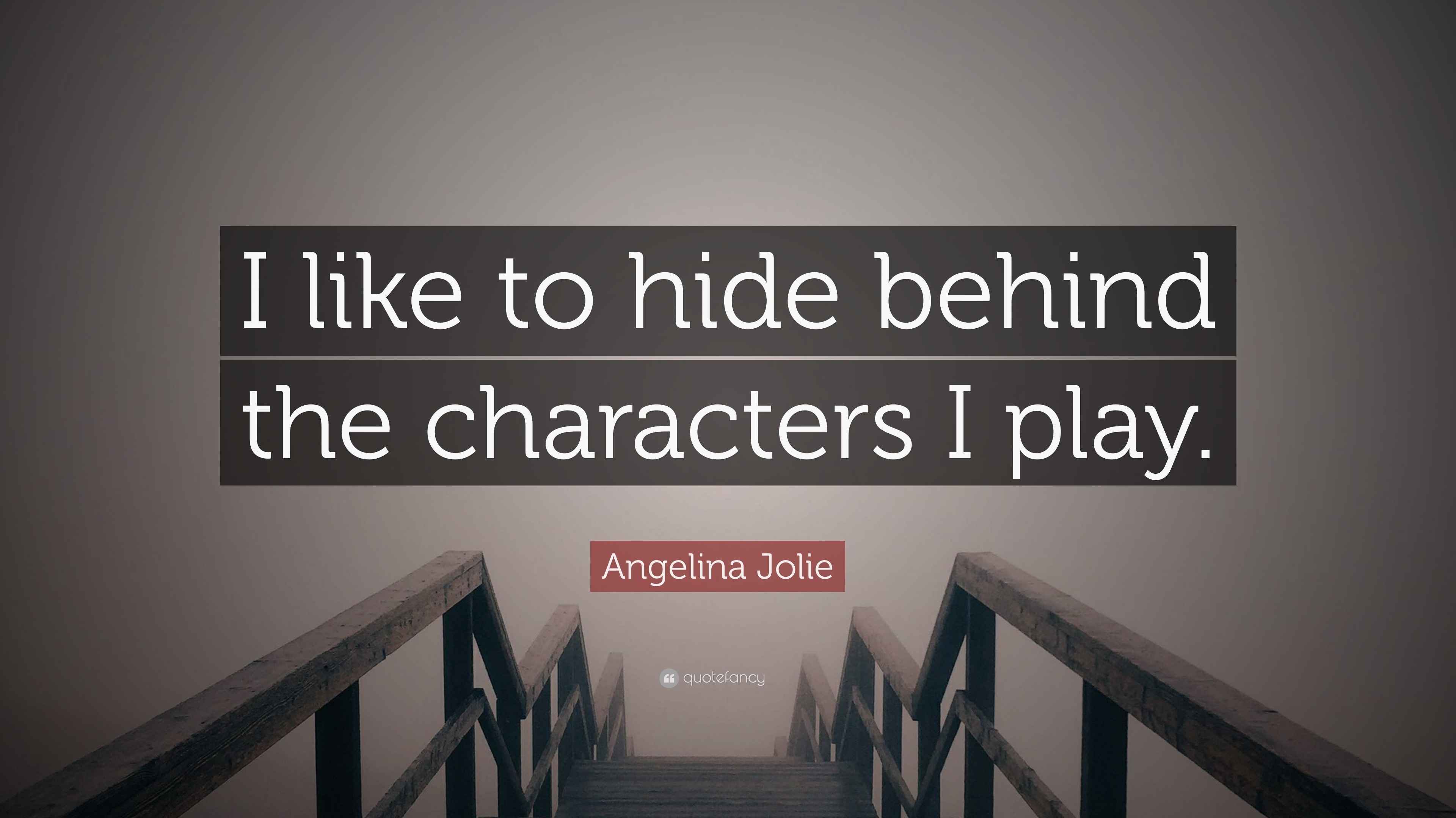 Angelina Jolie Quote: “I like to hide behind the characters I play.”
