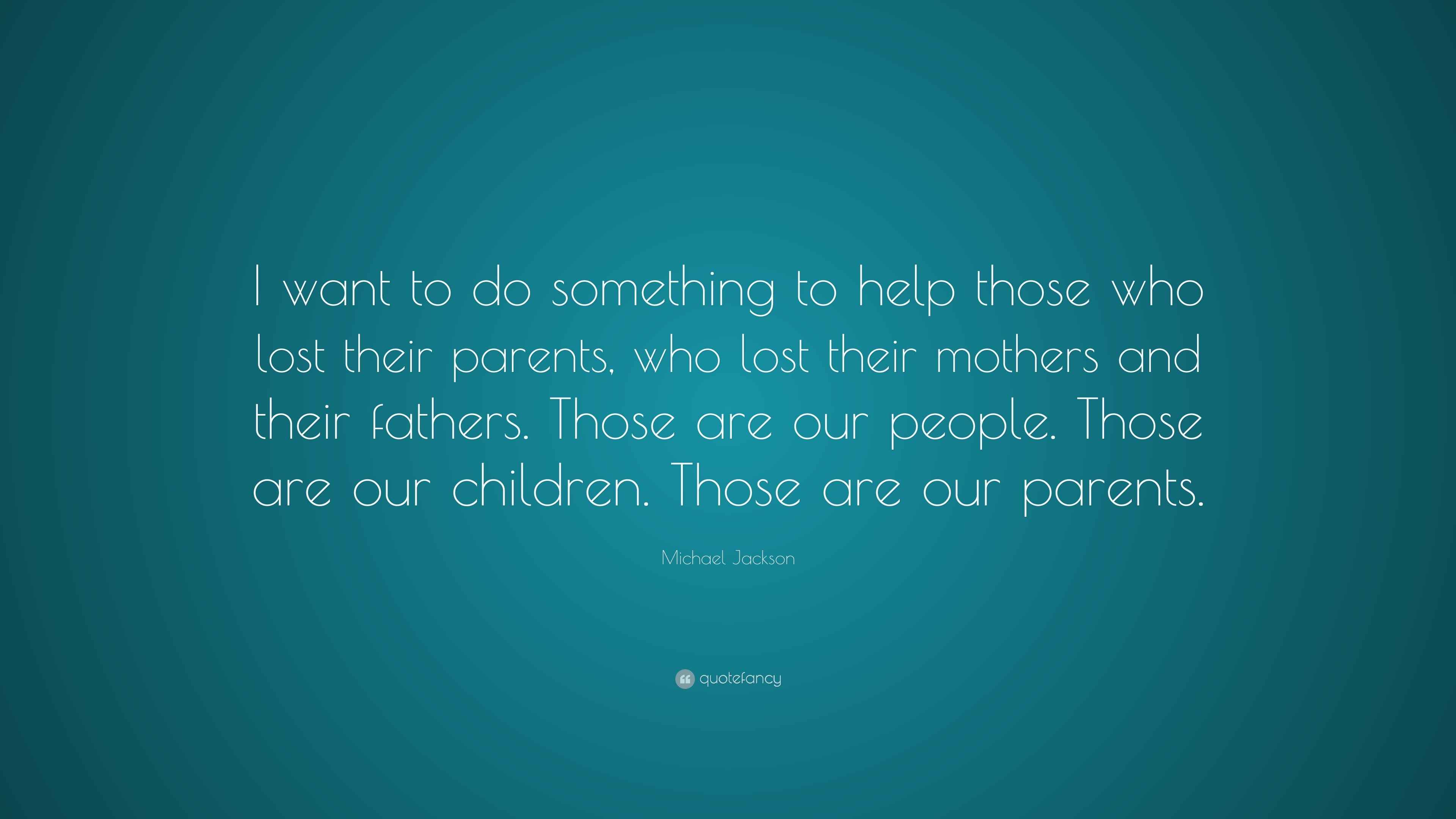 Michael Jackson Quote: “I want to do something to help those who lost ...