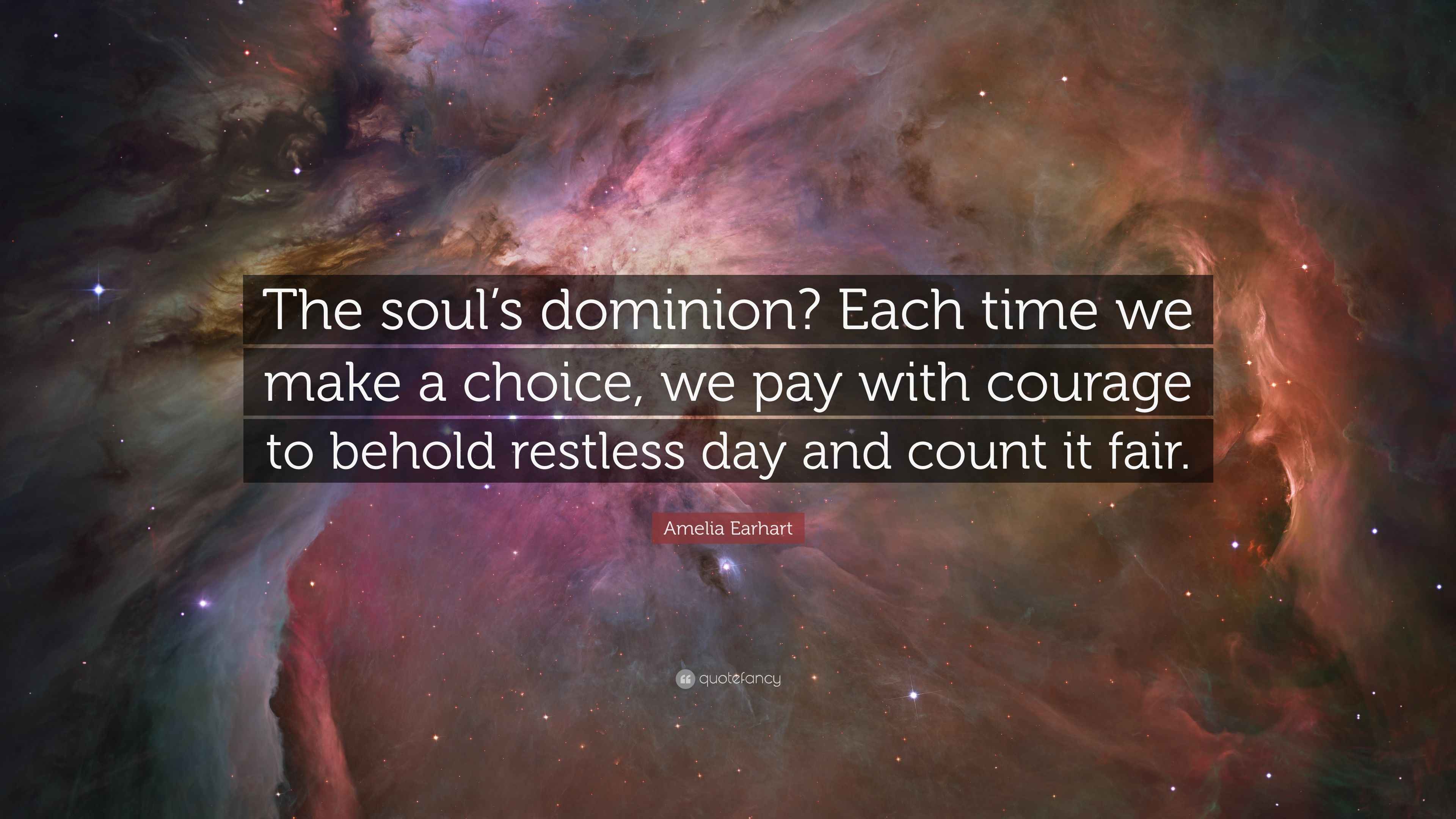 Amelia Earhart Quote: “The soul’s dominion? Each time we make a choice ...