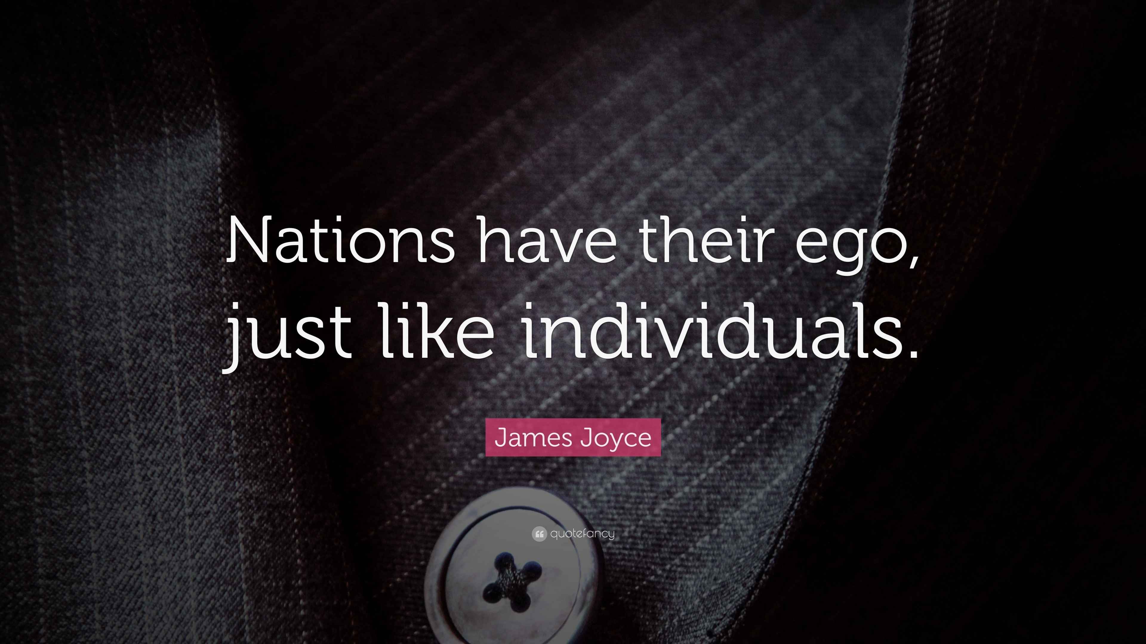 James Joyce Quote: “Nations have their ego, just like individuals.”
