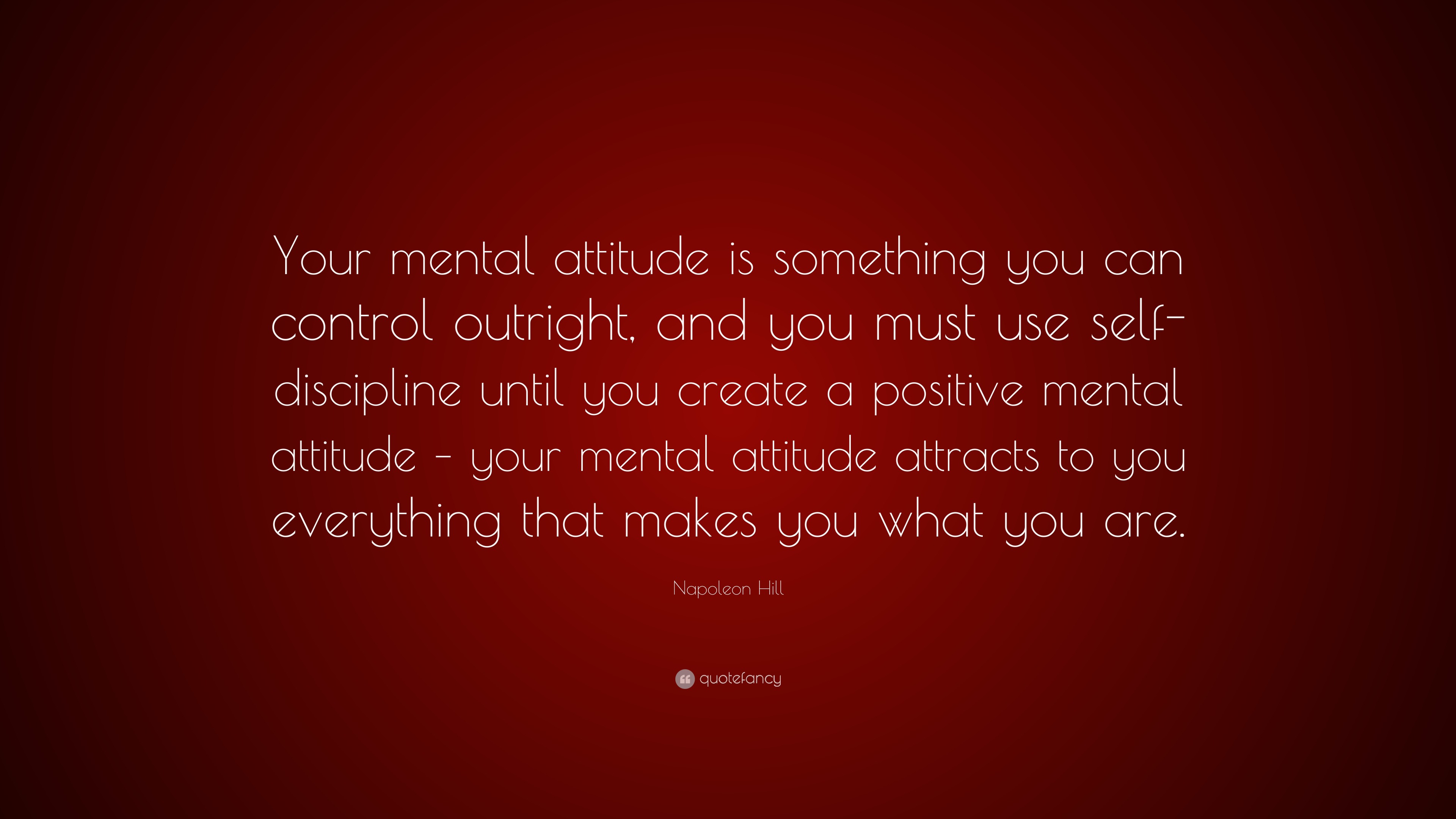 Napoleon Hill Quote: “Your mental attitude is something you can control ...