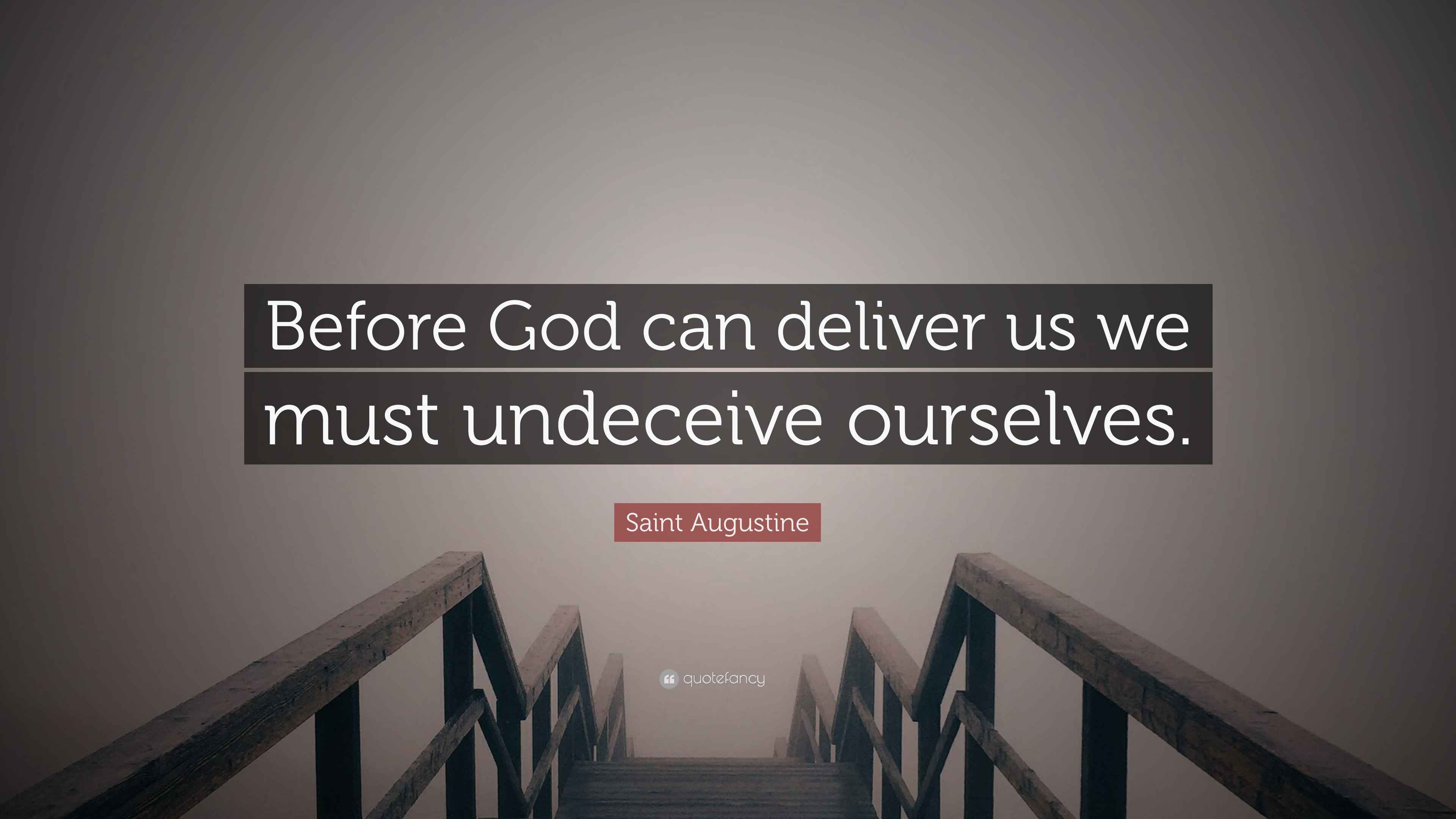 Saint Augustine Quote: “Before God can deliver us we must undeceive ...