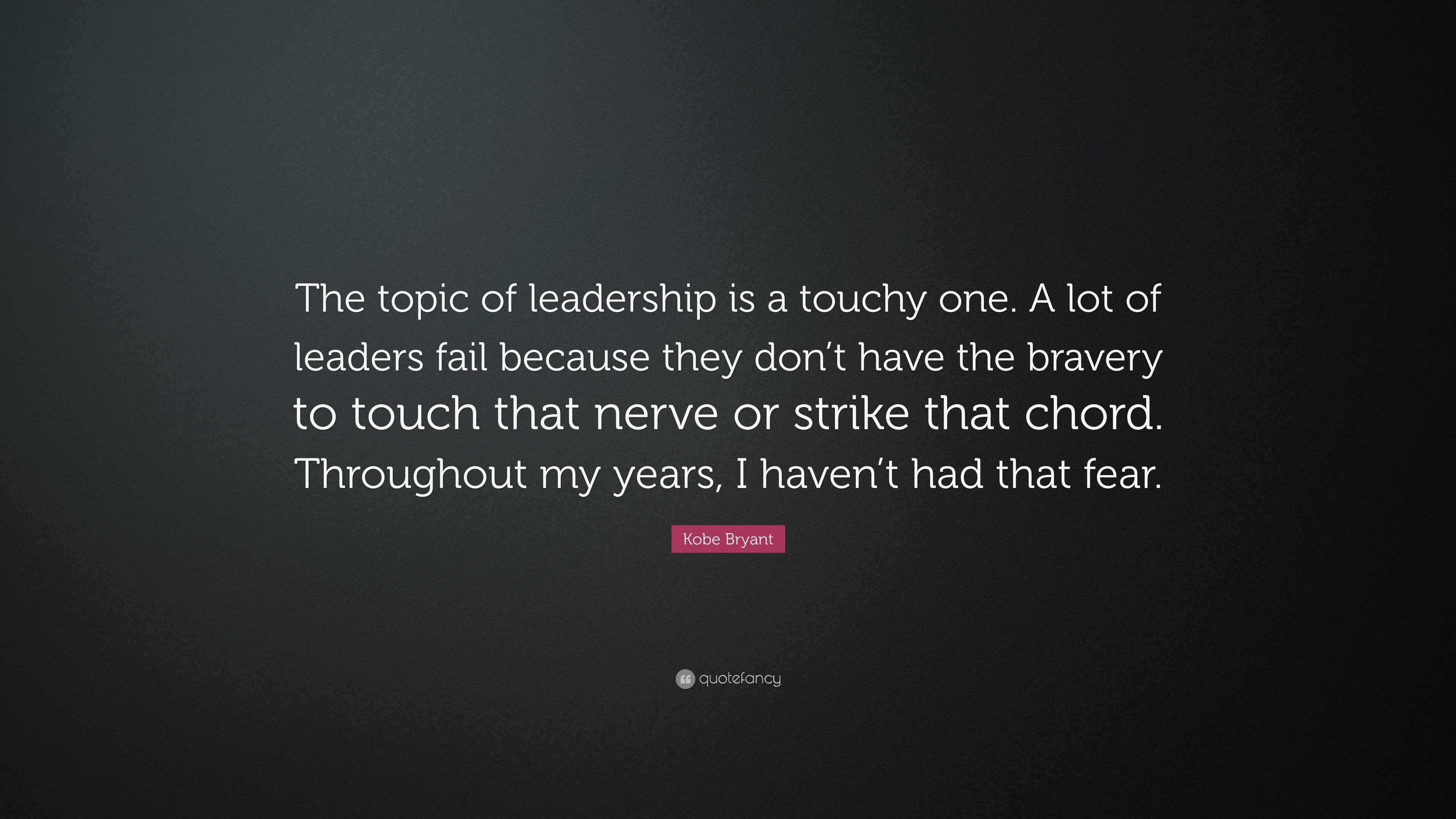 Kobe Bryant Quote: “The topic of leadership is a touchy one. A lot of ...
