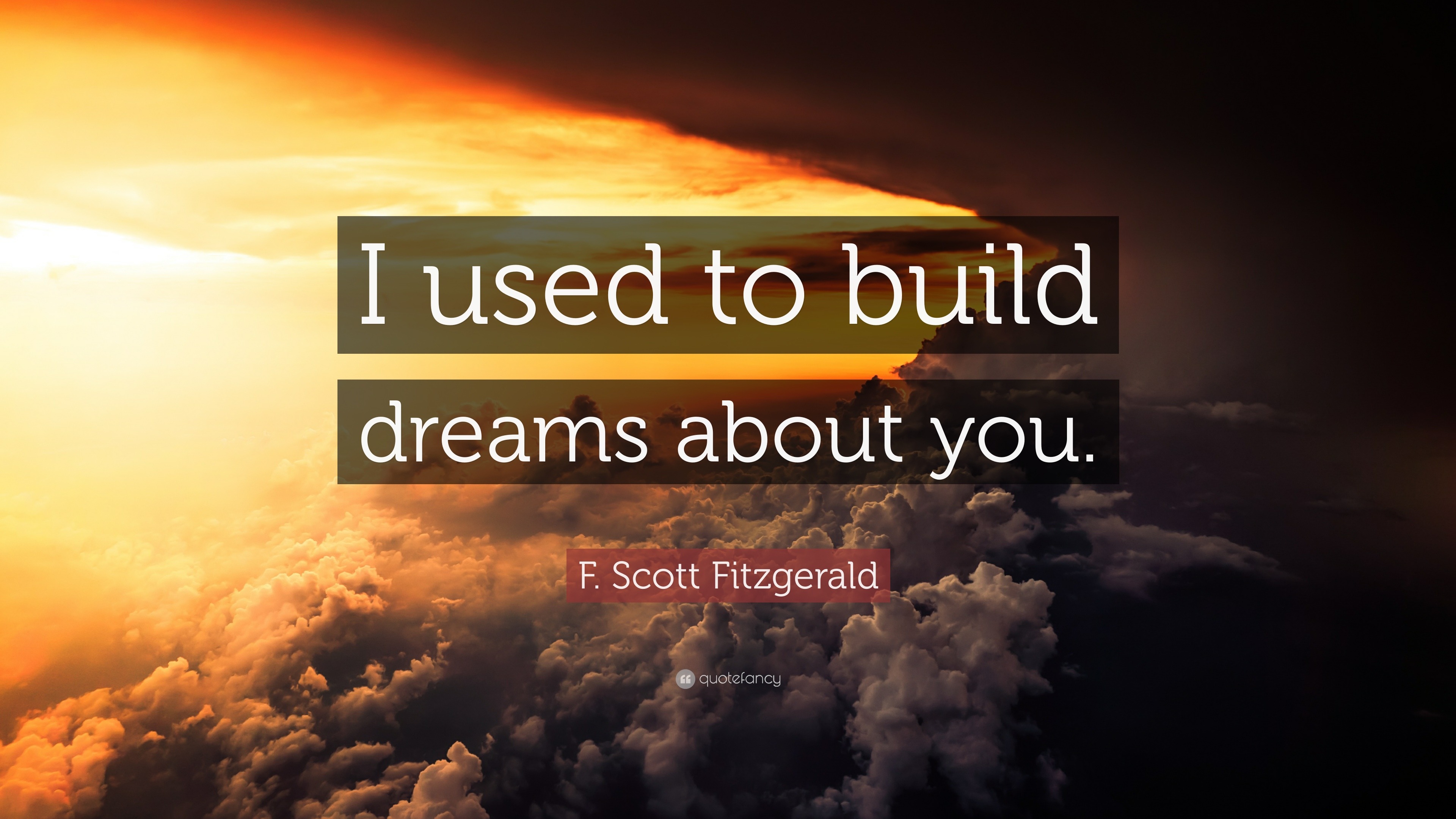 F. Scott Fitzgerald Quote: “I used to build dreams about you.”