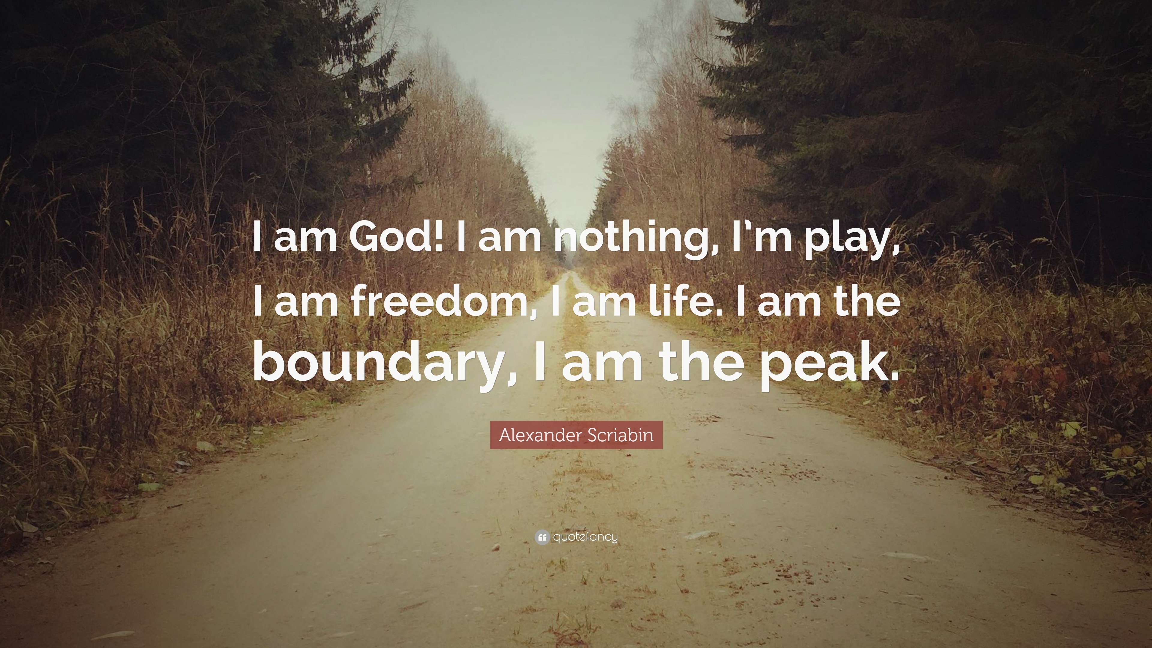 Alexander Scriabin Quote: “I am God! I am nothing, I’m play, I am ...