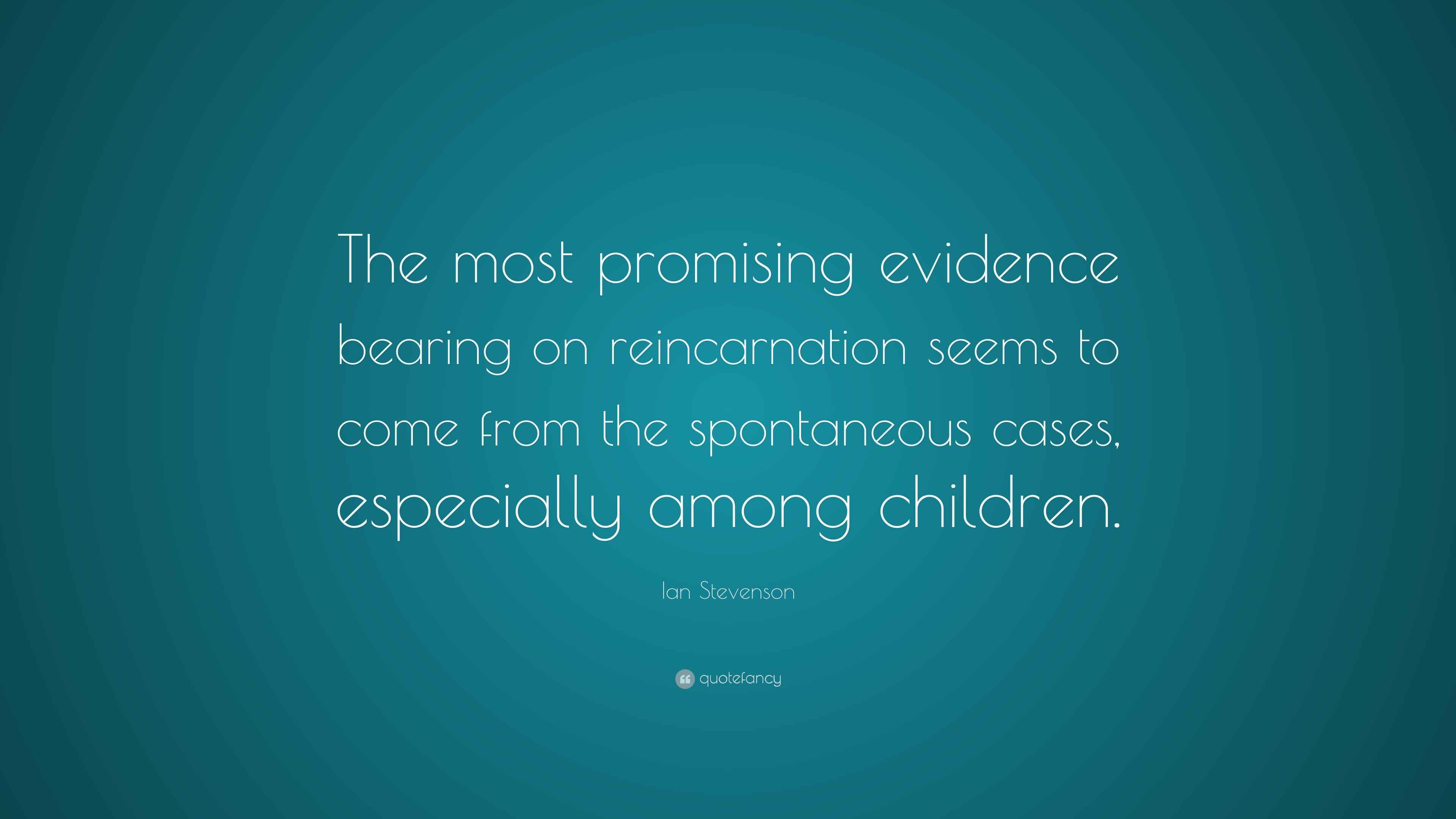 Ian Stevenson Quote: “The most promising evidence bearing on ...