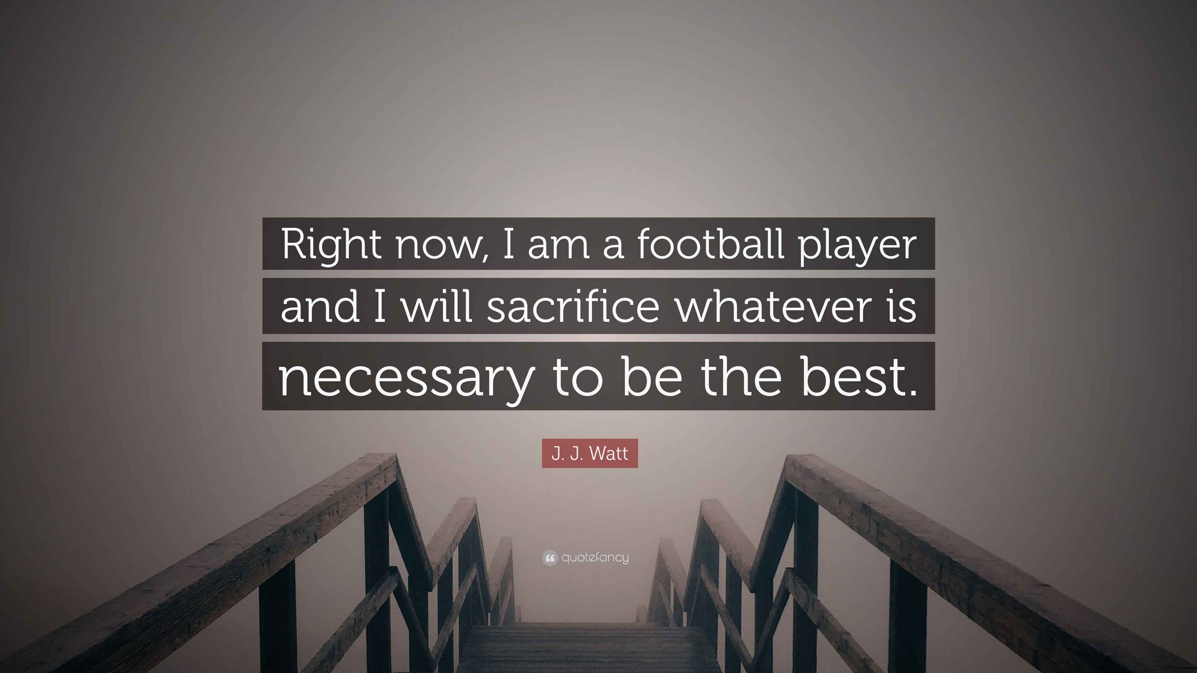J. J. Watt Quote: “Right now, I am a football player and I will ...