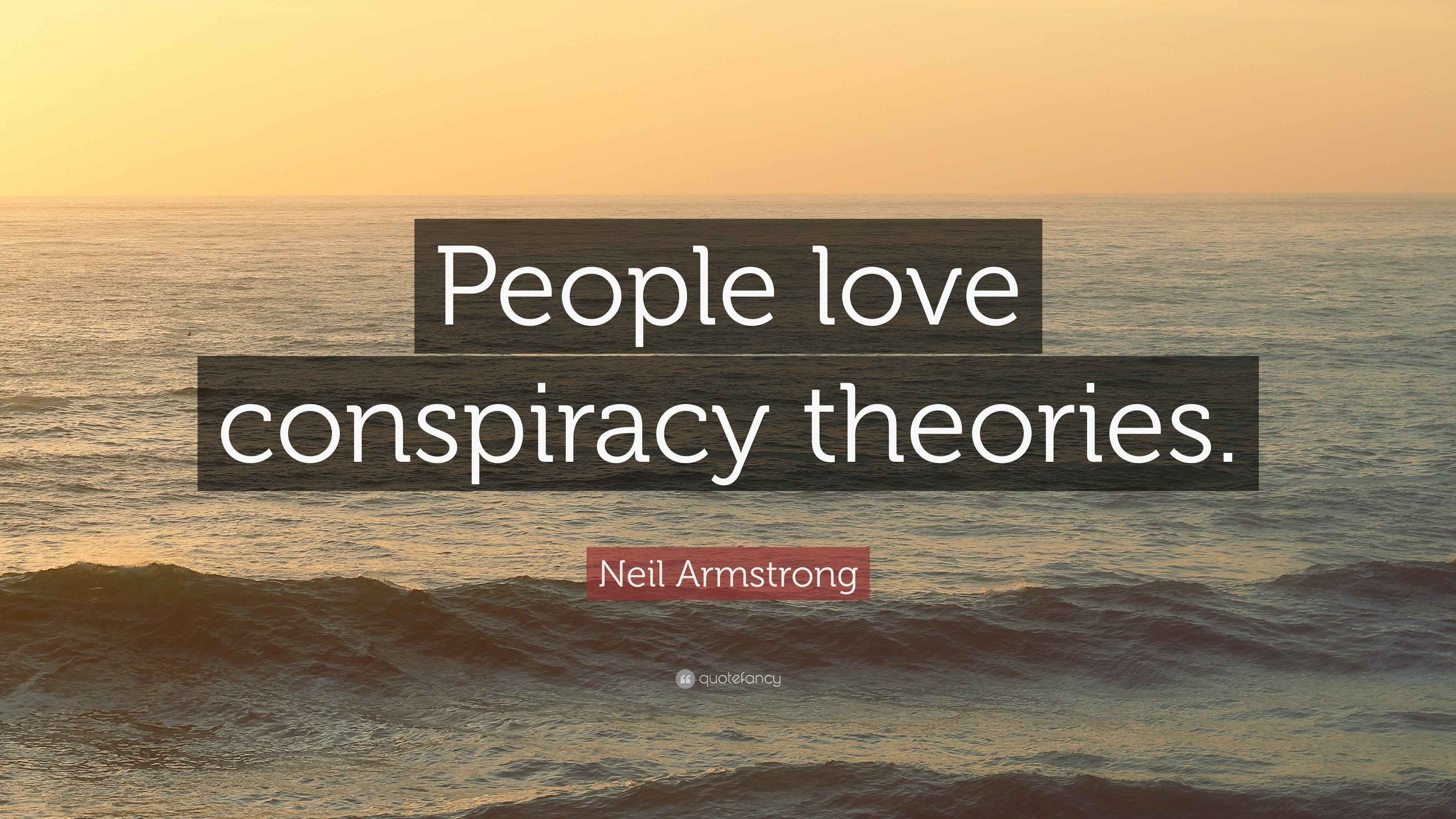 Neil Armstrong Quote: “People love conspiracy theories.”