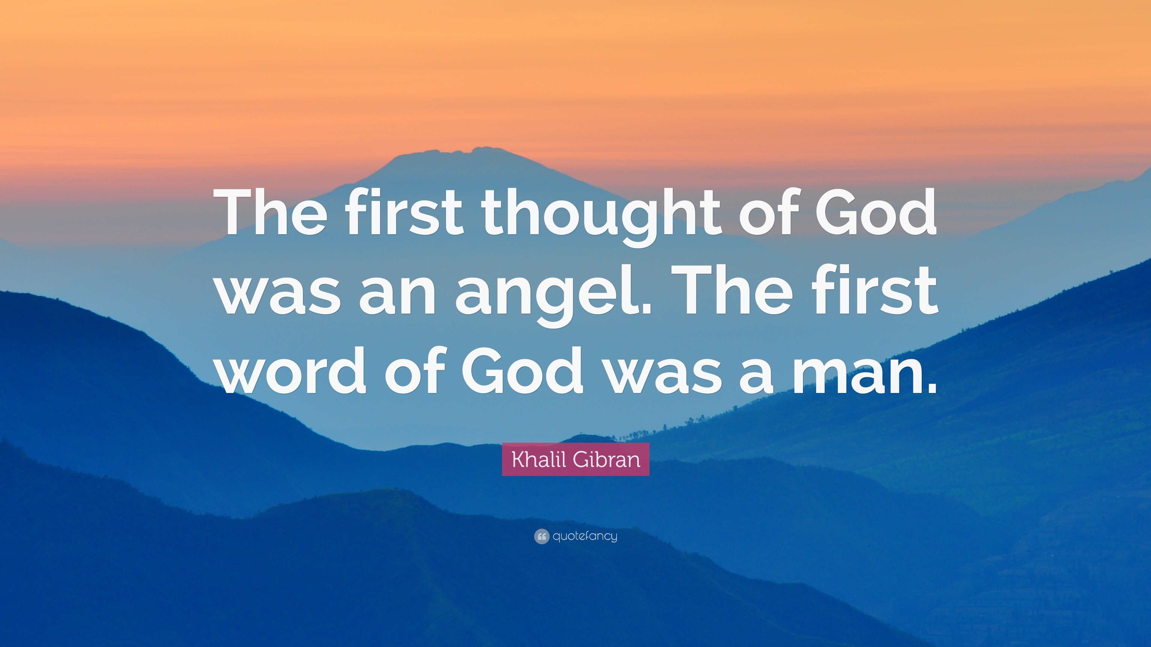 Khalil Gibran Quote: “The first thought of God was an angel. The first ...
