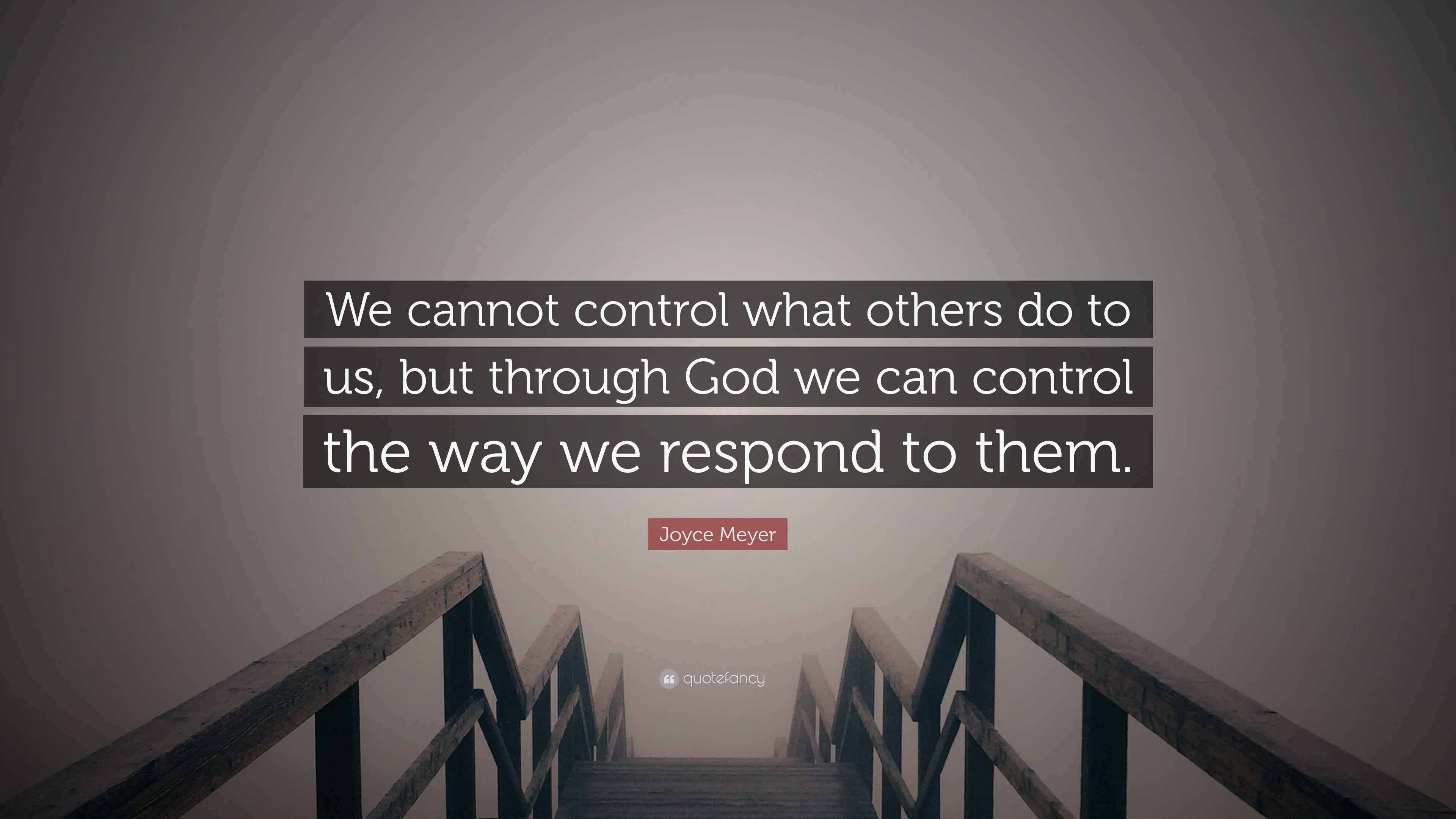 Joyce Meyer Quote: “We cannot control what others do to us, but through ...
