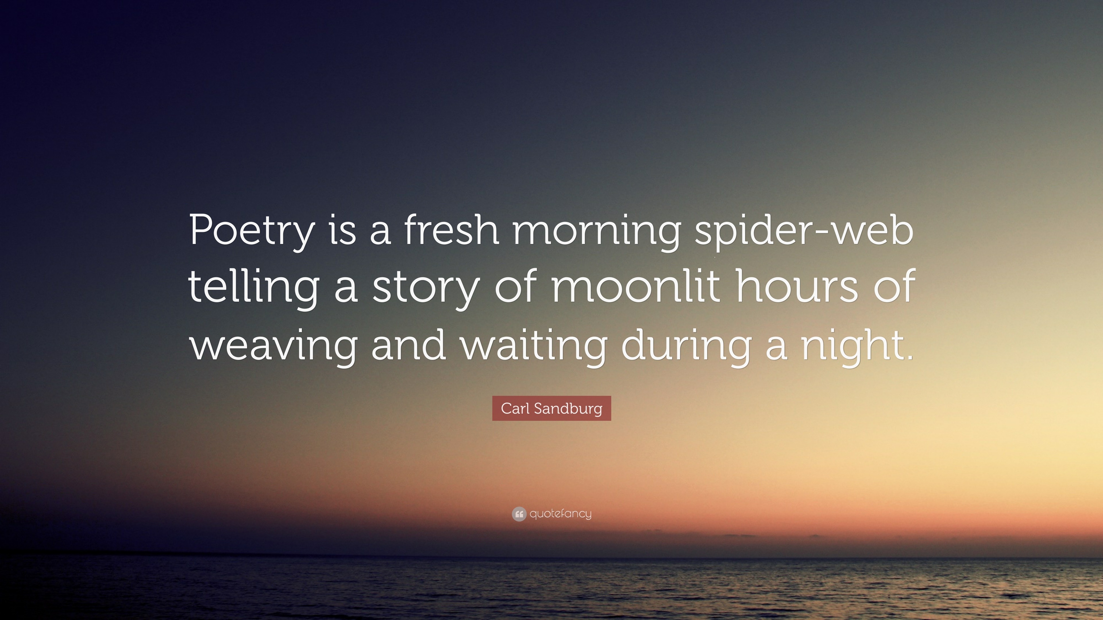 Carl Sandburg Quote: “Poetry is a fresh morning spider-web telling a ...