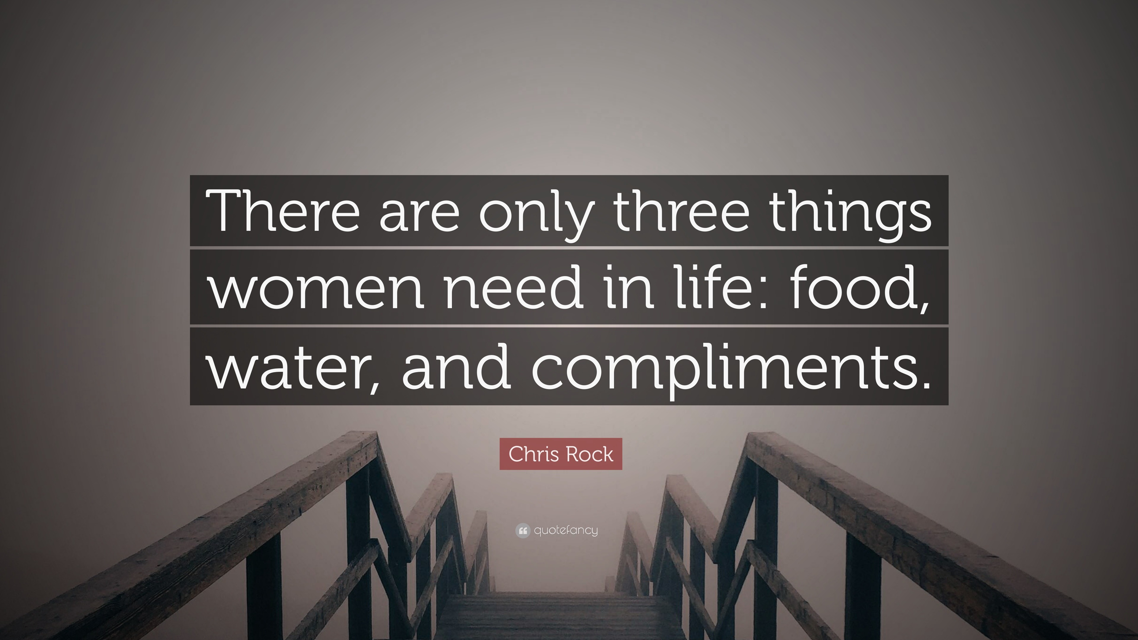 Chris Rock Quote: “There are only three things women need in life: food ...